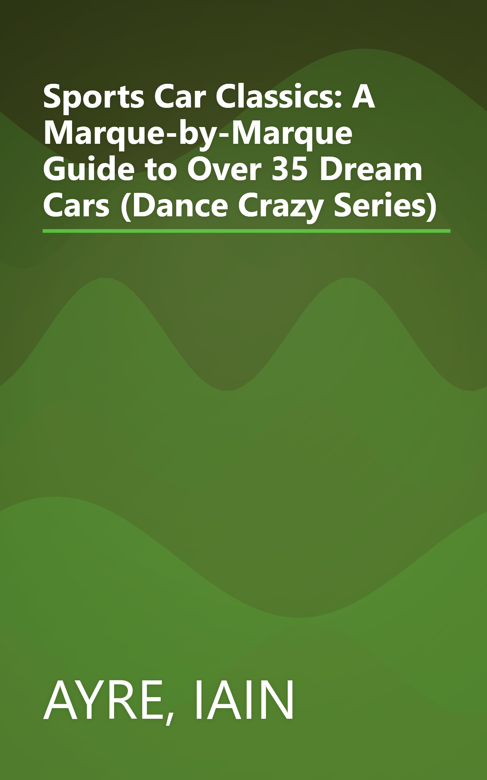 Sports Car Classics: A Marque-by-Marque Guide to Over 35 Dream Cars (Dance Crazy Series) book cover