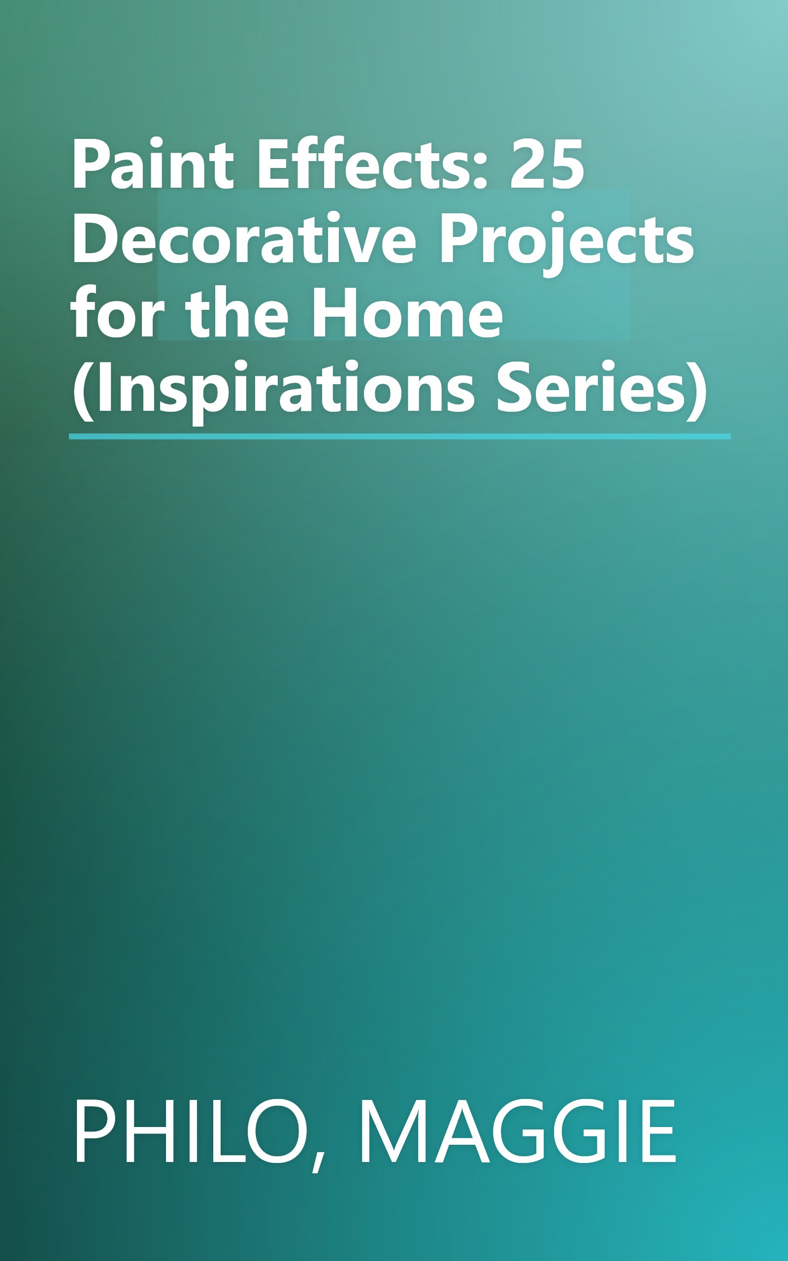 Paint Effects: 25 Decorative Projects for the Home (Inspirations Series) book cover