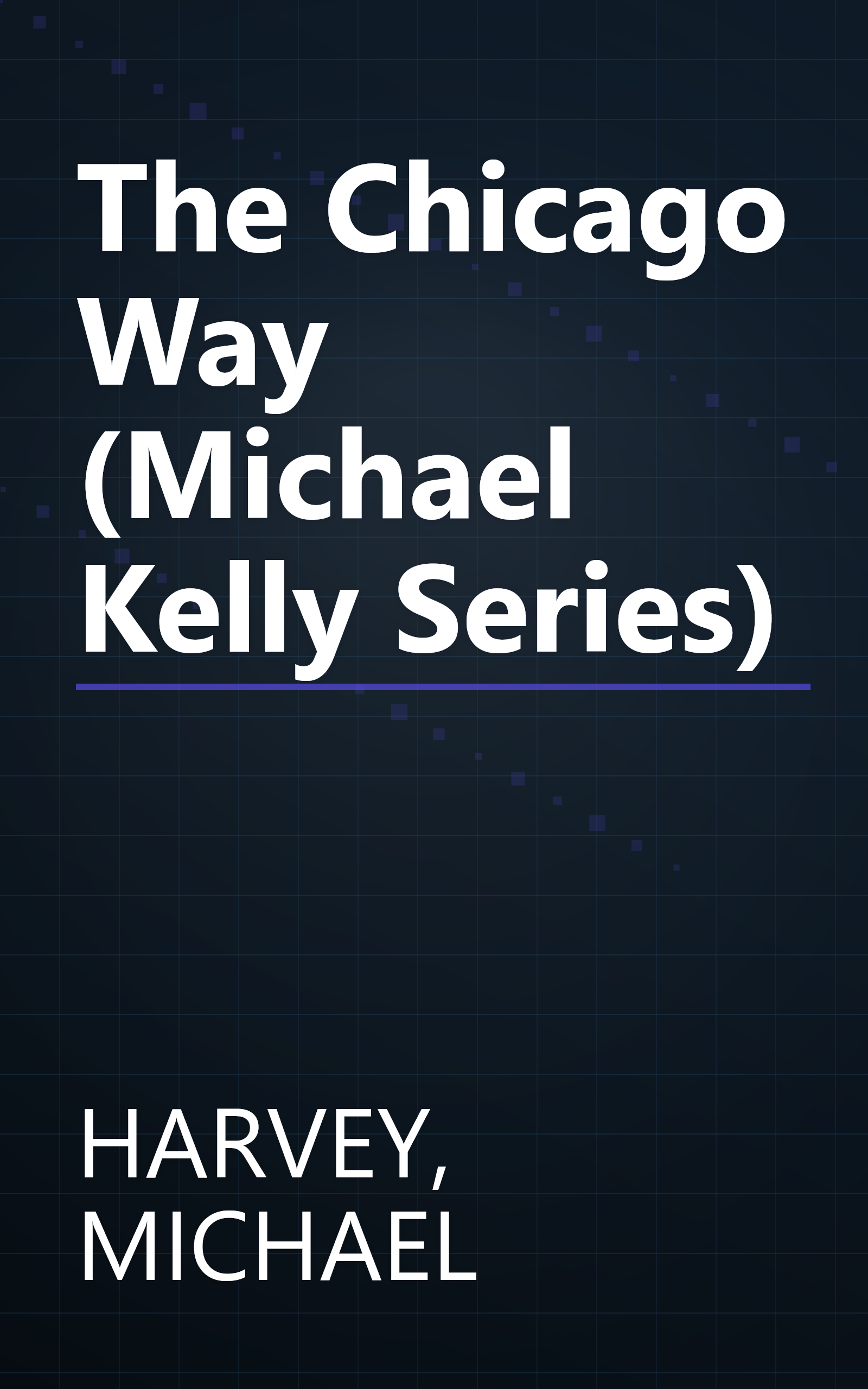 The Chicago Way (Michael Kelly Series) book cover