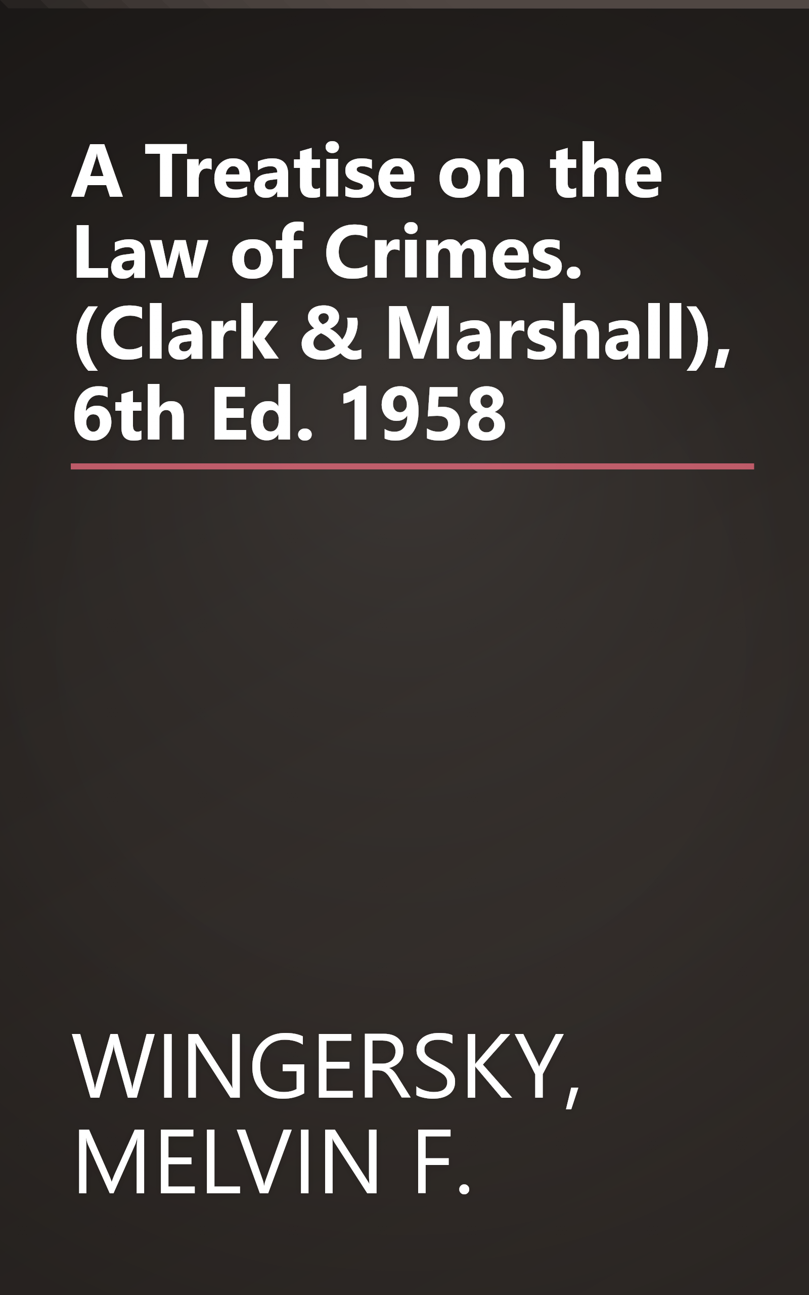 A Treatise on the Law of Crimes. (Clark & Marshall), 6th Ed. 1958 book cover