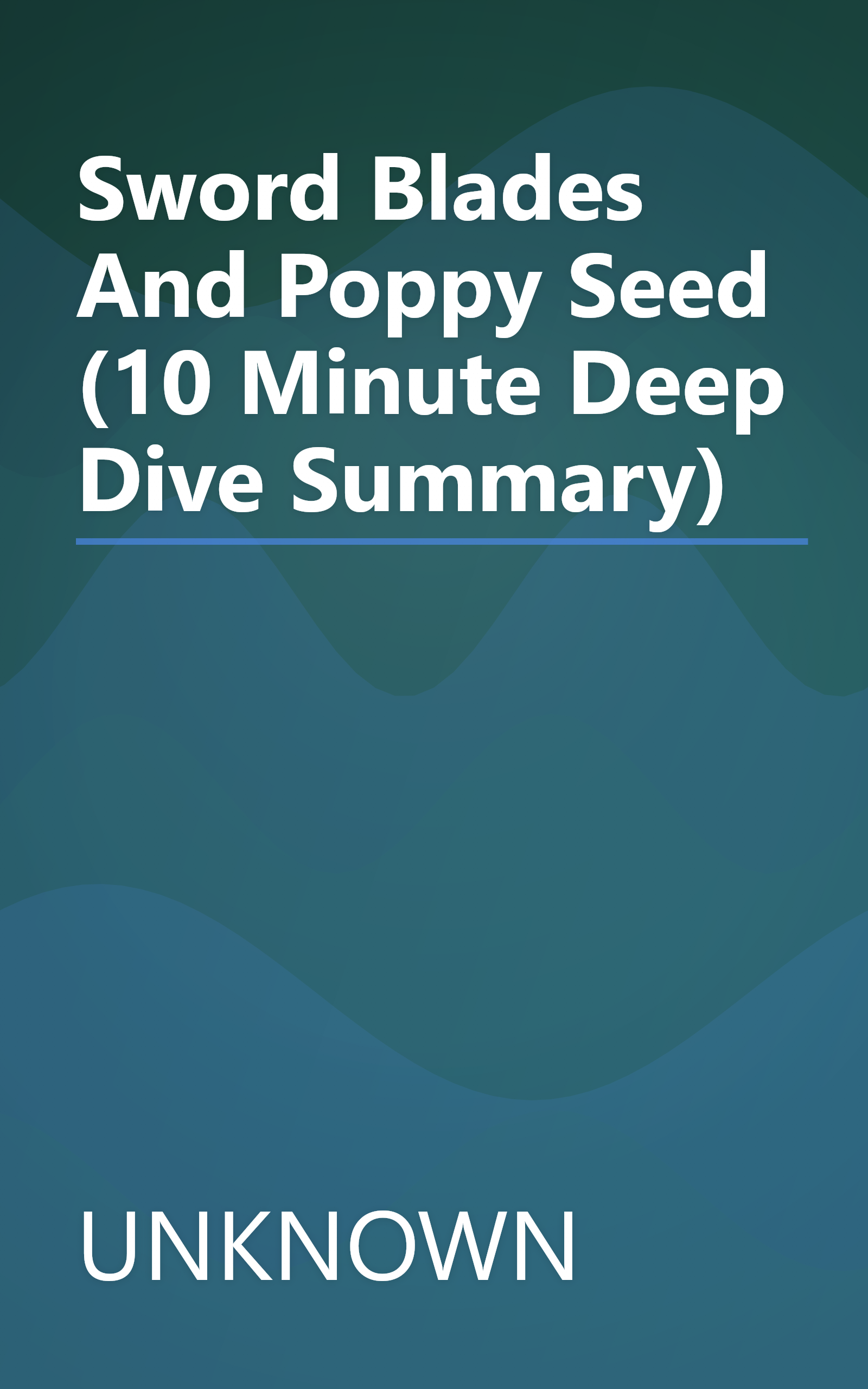 Sword Blades And Poppy Seed (10 Minute   Deep Dive Summary) book cover