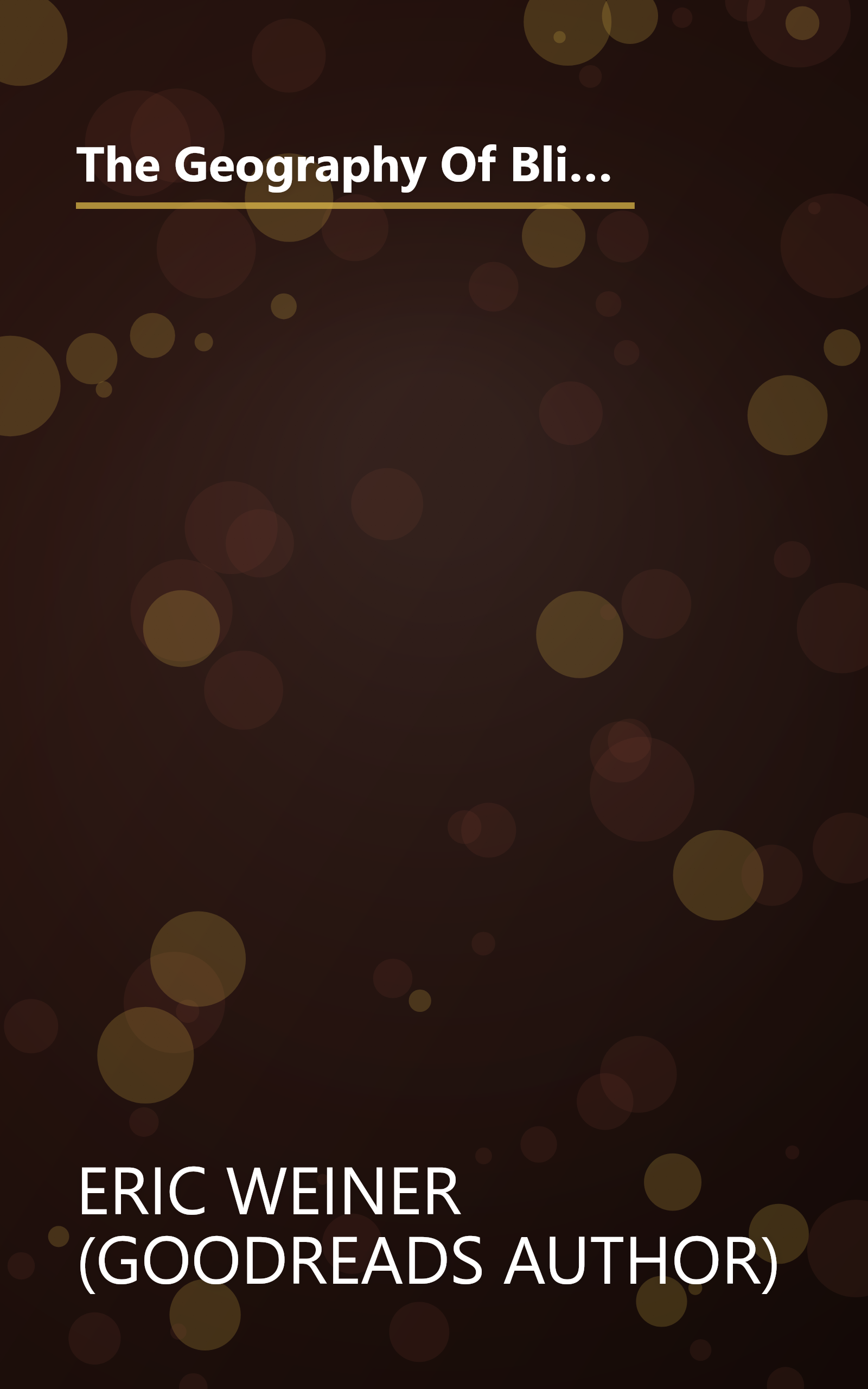 The Geography Of Bliss  One Grump S Search For The Happiest Places In The World (10 Minute   Deep Dive Summary) book cover