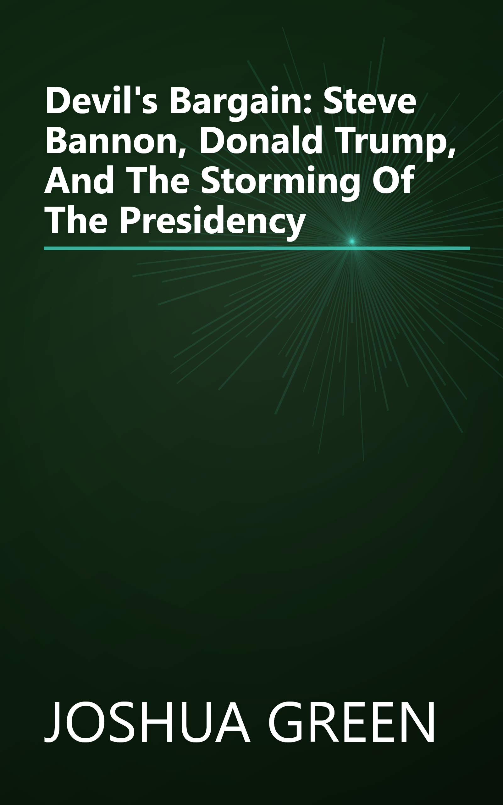 Devil's Bargain: Steve Bannon, Donald Trump, And The Storming Of The Presidency book cover