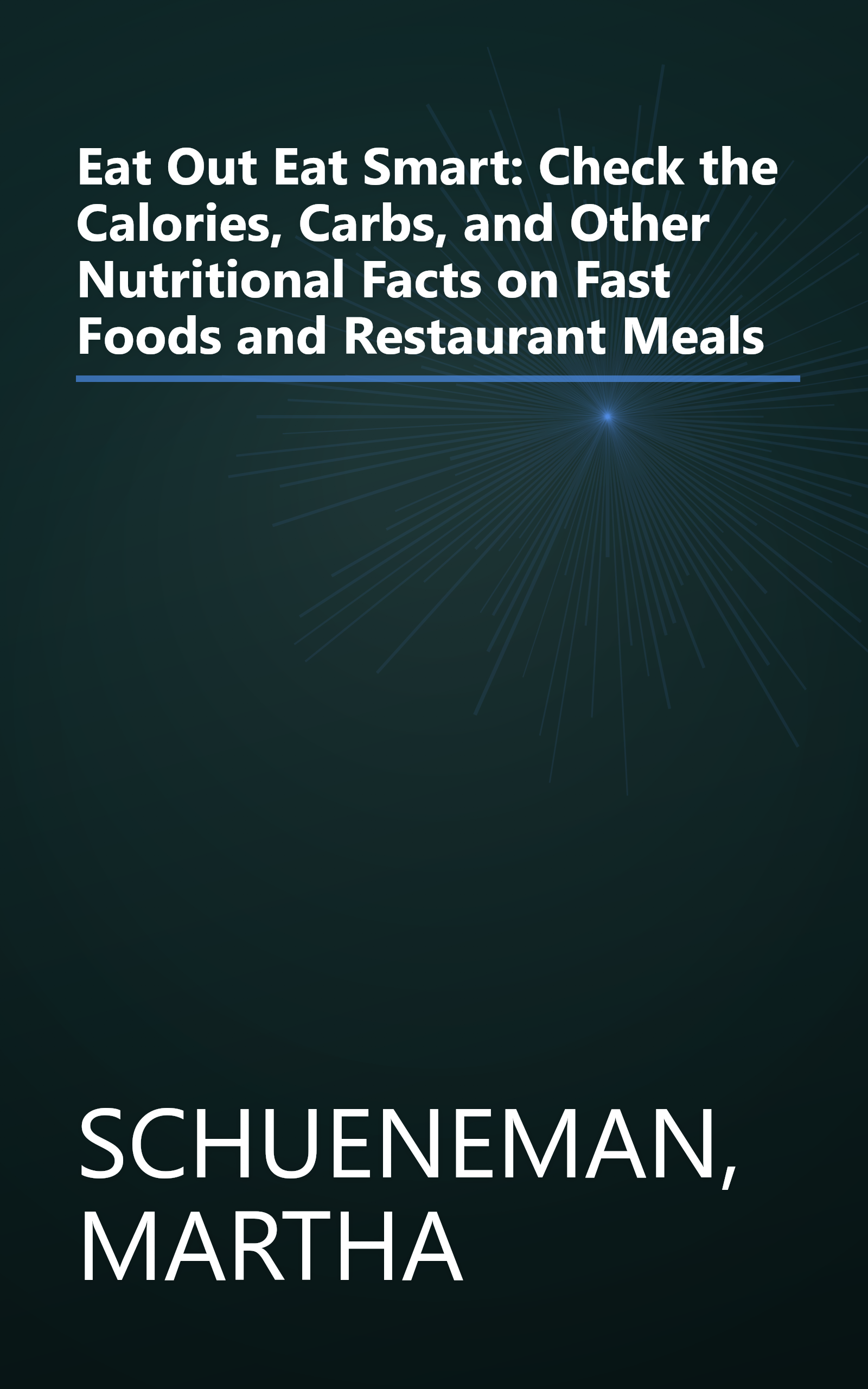 Eat Out Eat Smart: Check the Calories, Carbs, and Other Nutritional Facts on Fast Foods and Restaurant Meals book cover