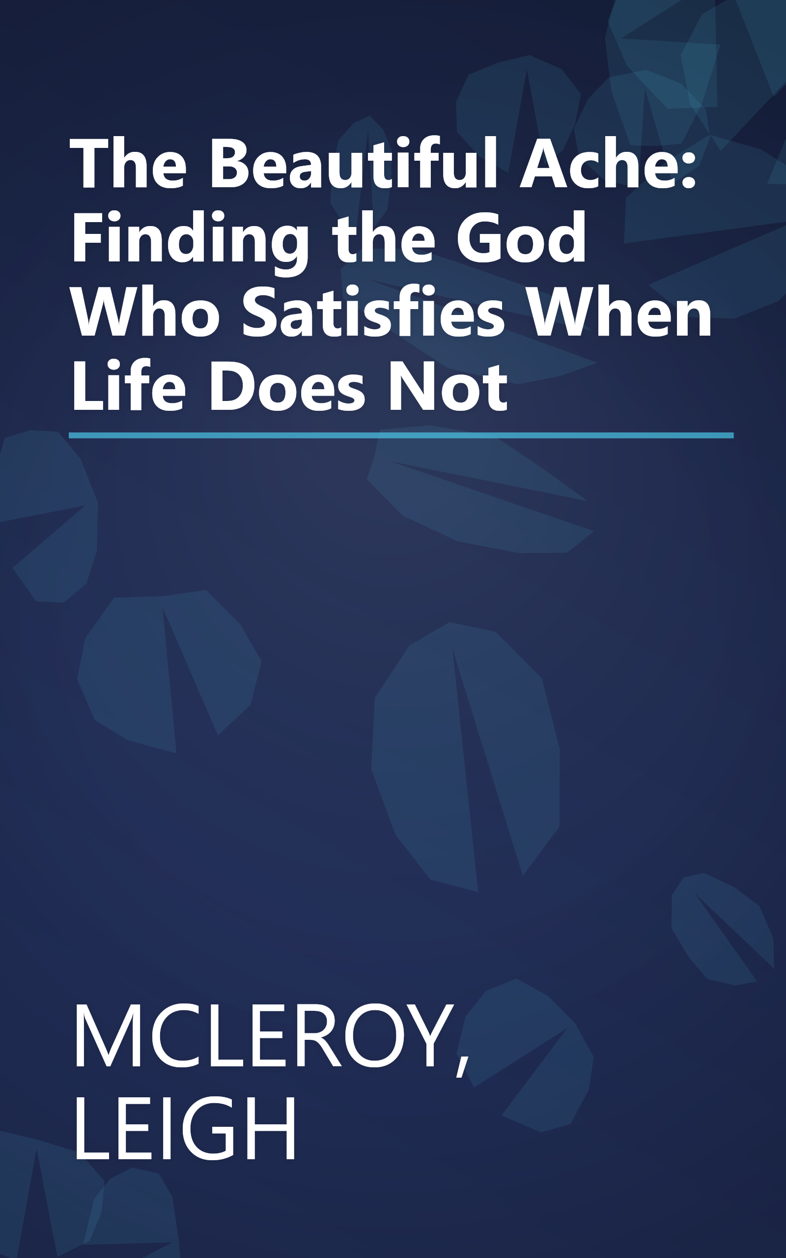 The Beautiful Ache: Finding the God Who Satisfies When Life Does Not book cover