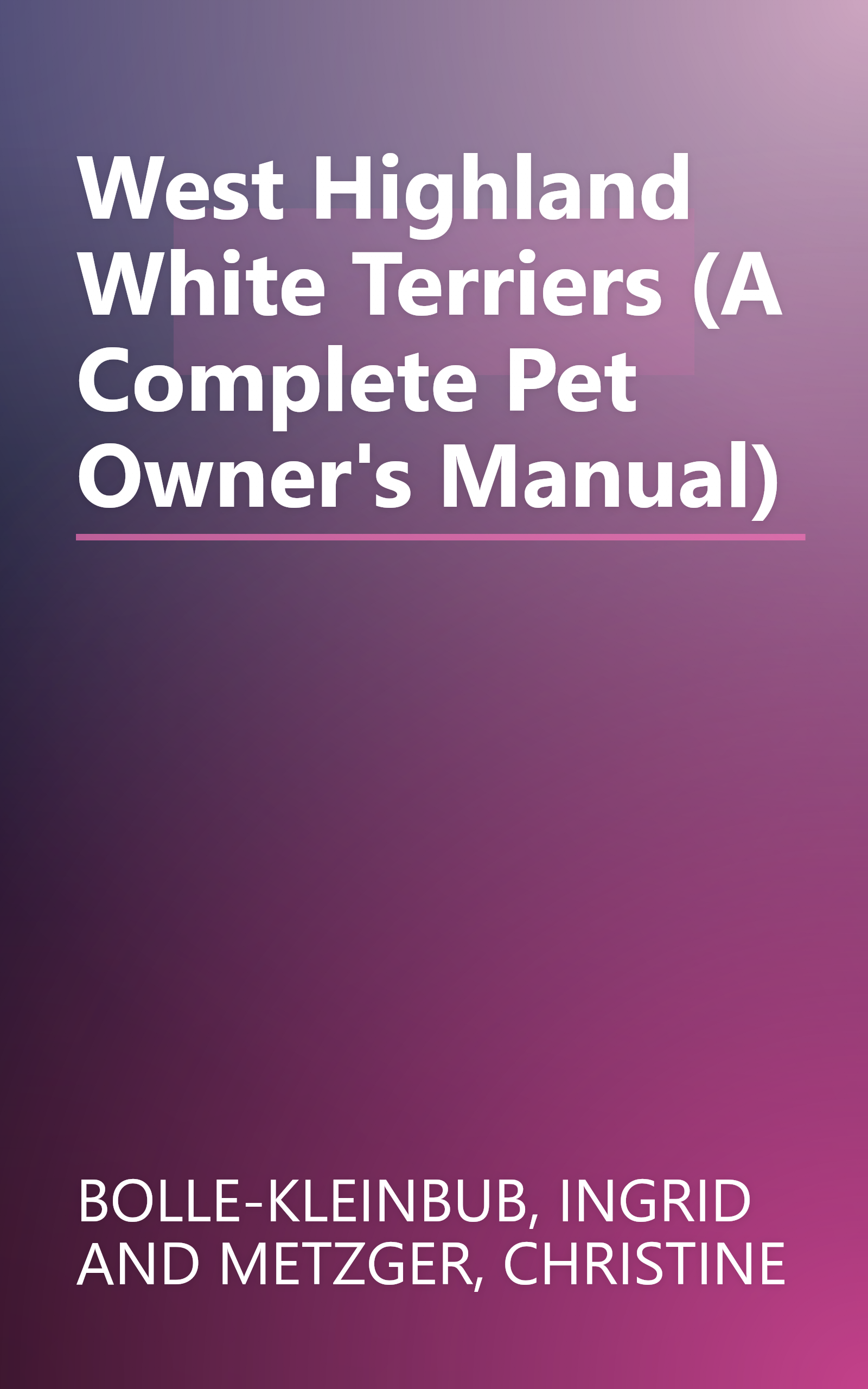 West Highland White Terriers (A Complete Pet Owner's Manual) book cover
