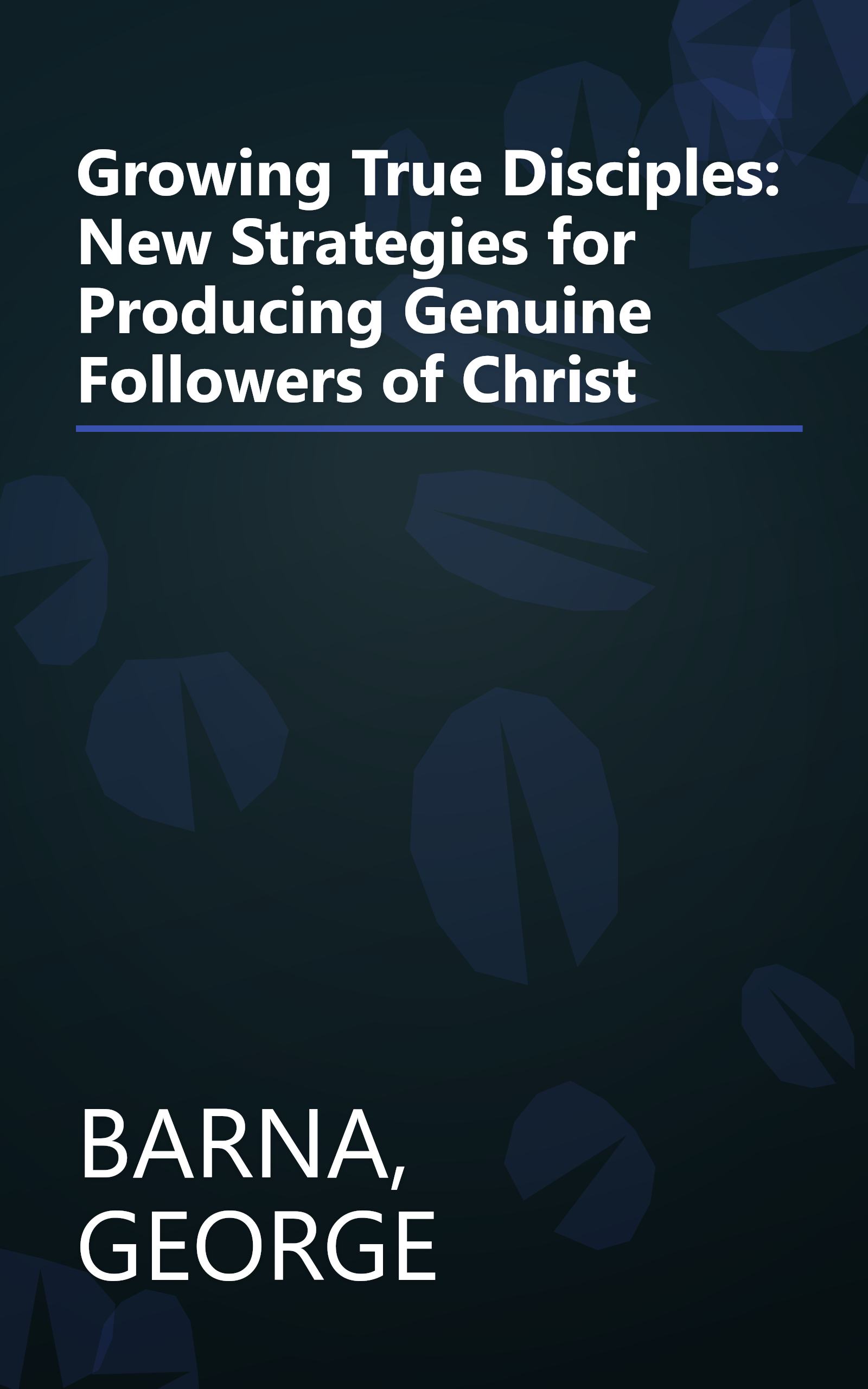 Growing True Disciples: New Strategies for Producing Genuine Followers of Christ book cover