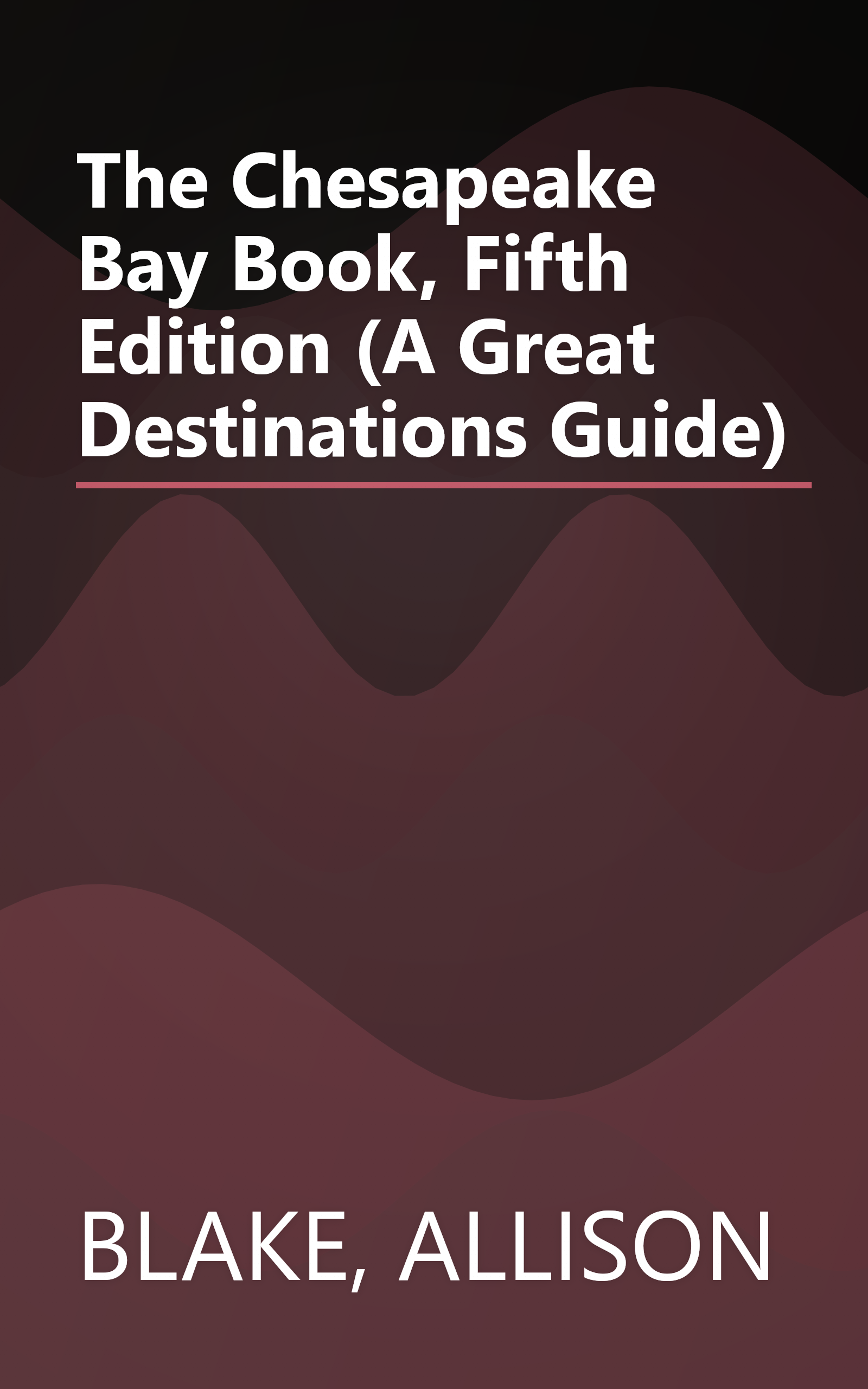 The Chesapeake Bay Book, Fifth Edition (A Great Destinations Guide) book cover