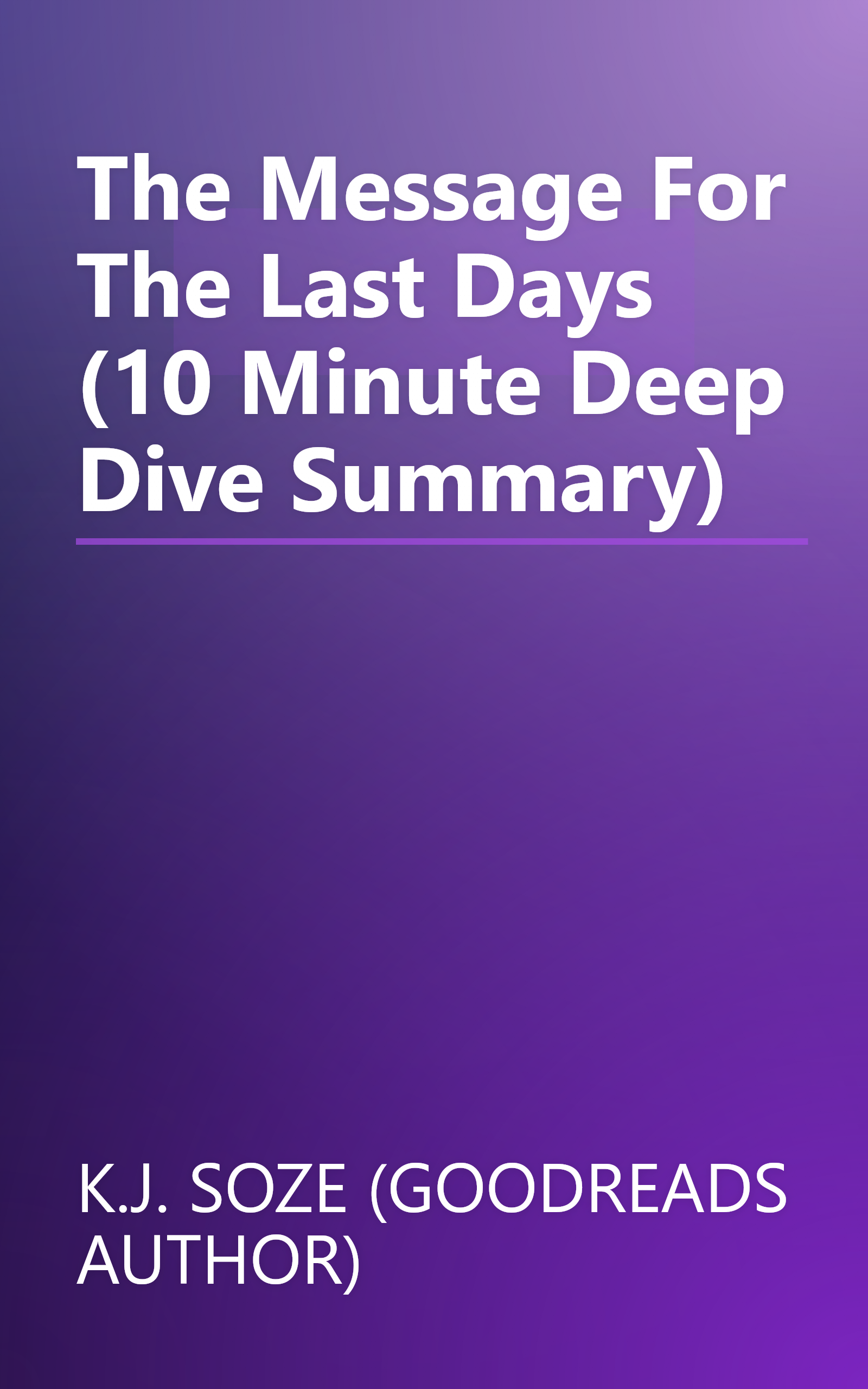 The Message For The Last Days (10 Minute   Deep Dive Summary) book cover