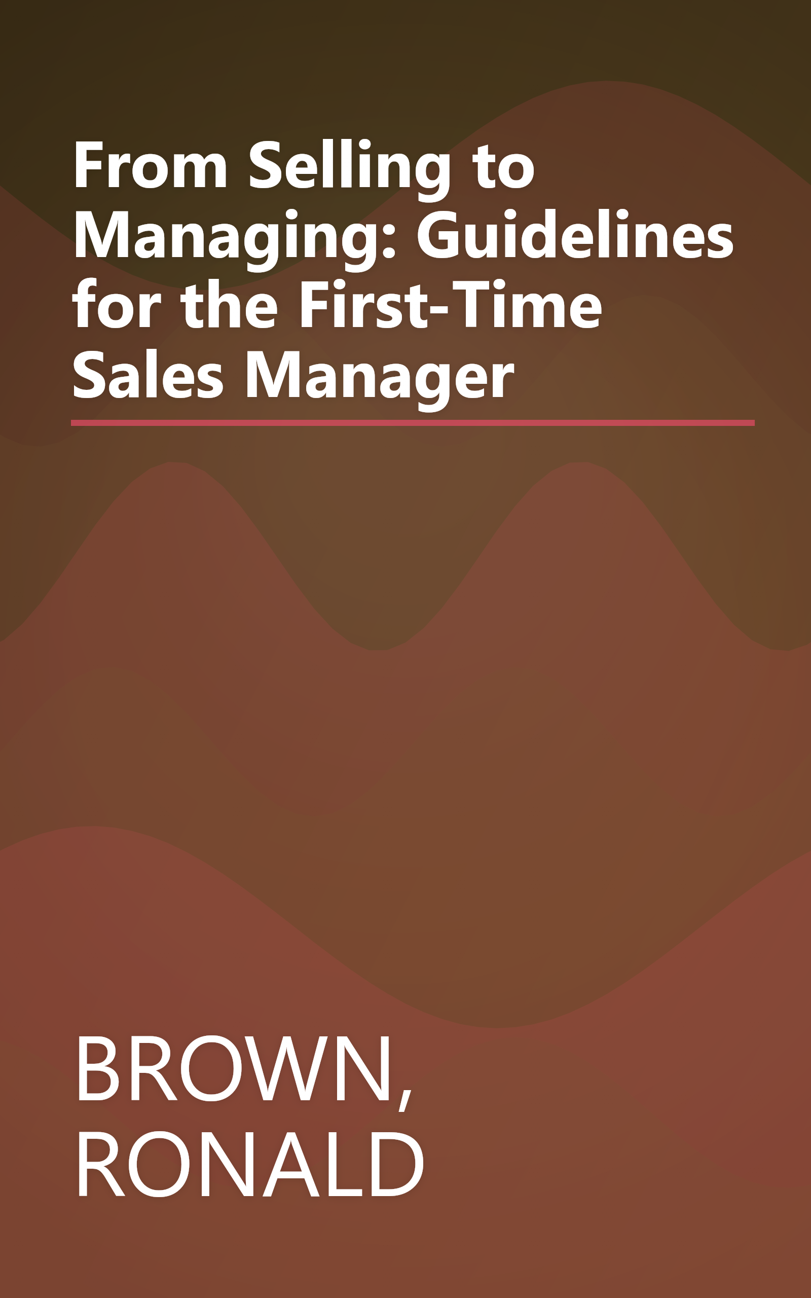 From Selling to Managing: Guidelines for the First-Time Sales Manager book cover