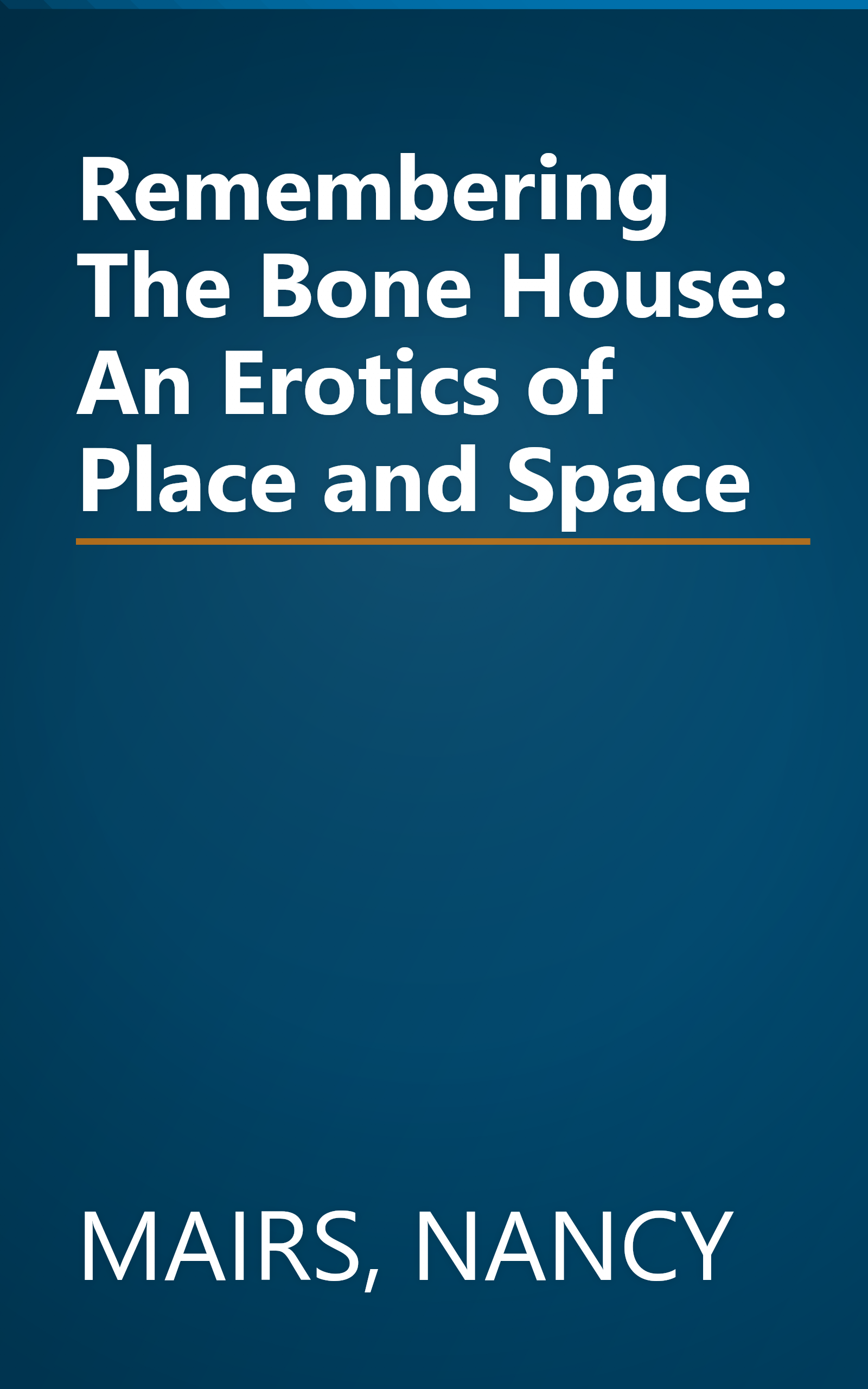 Remembering The Bone House: An Erotics of Place and Space book cover