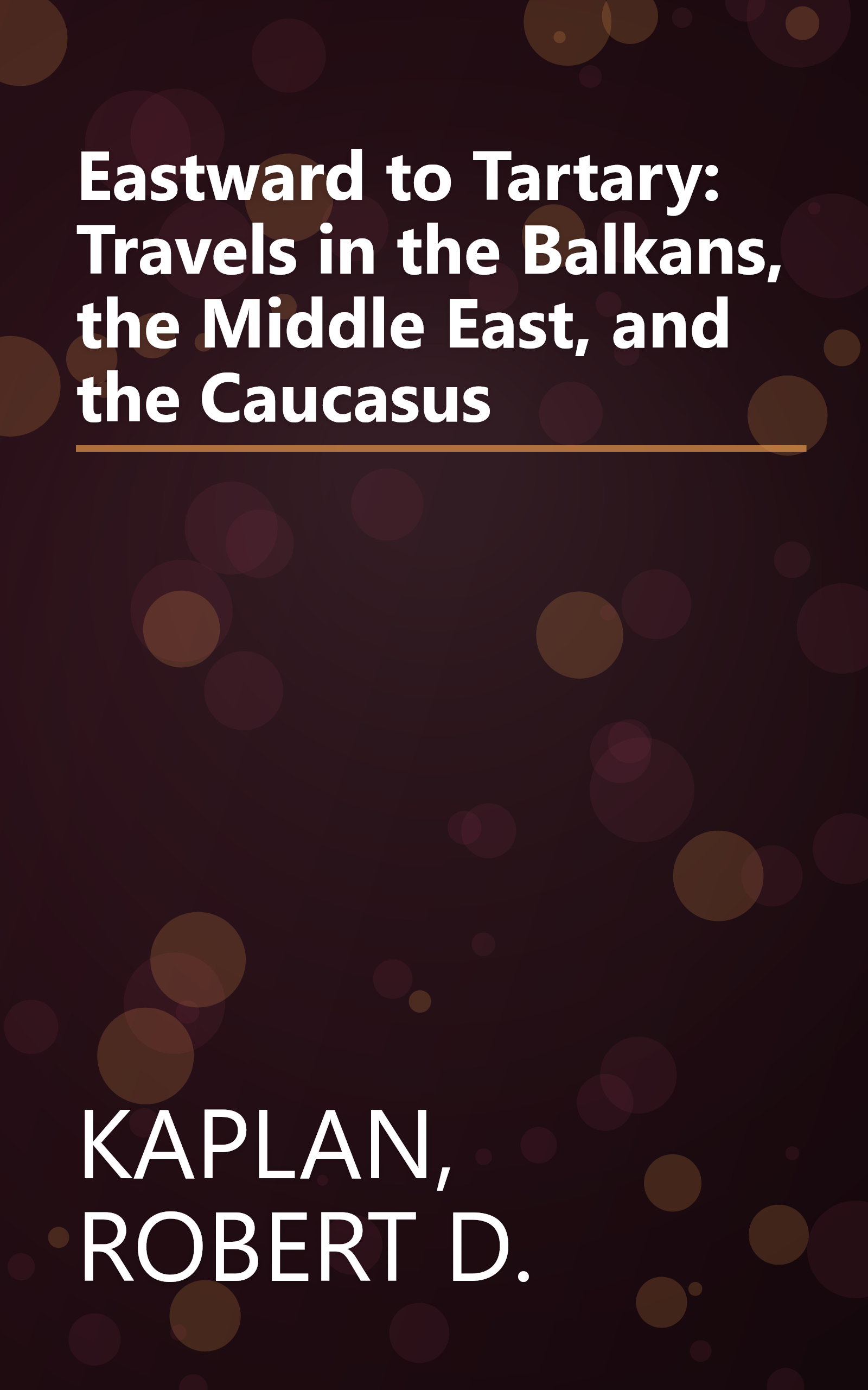 Eastward to Tartary: Travels in the Balkans, the Middle East, and the Caucasus book cover