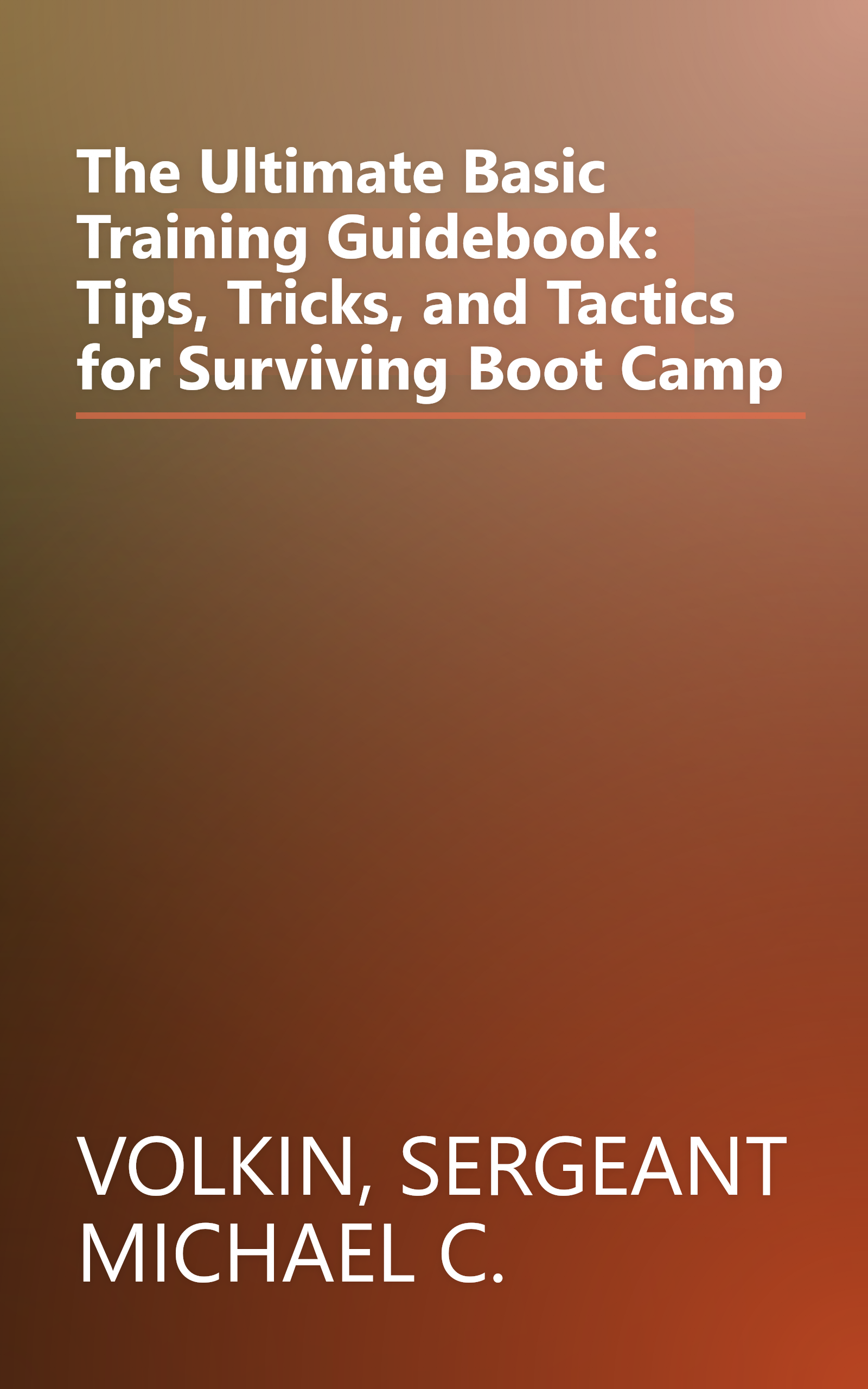 The Ultimate Basic Training Guidebook: Tips, Tricks, and Tactics for Surviving Boot Camp book cover