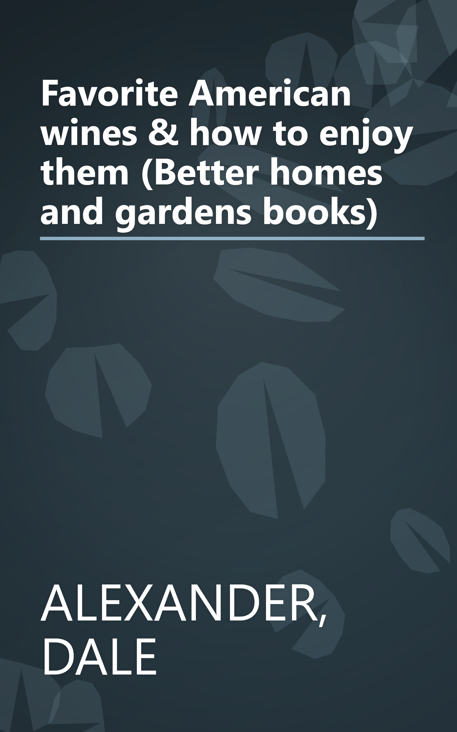 Favorite American wines & how to enjoy them (Better homes and gardens books) book cover