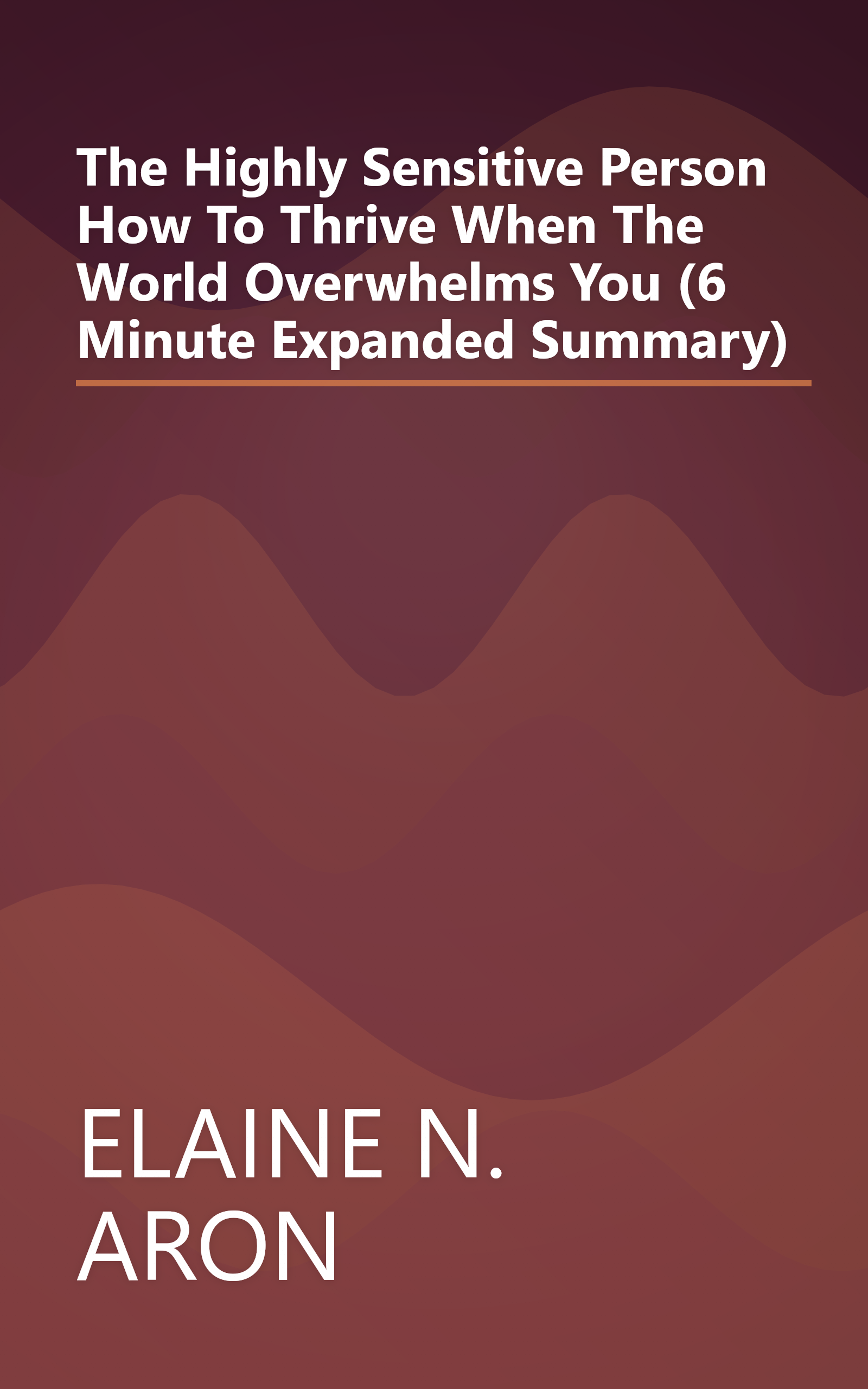 The Highly Sensitive Person  How To Thrive When The World Overwhelms You (6 Minute   Expanded Summary) book cover