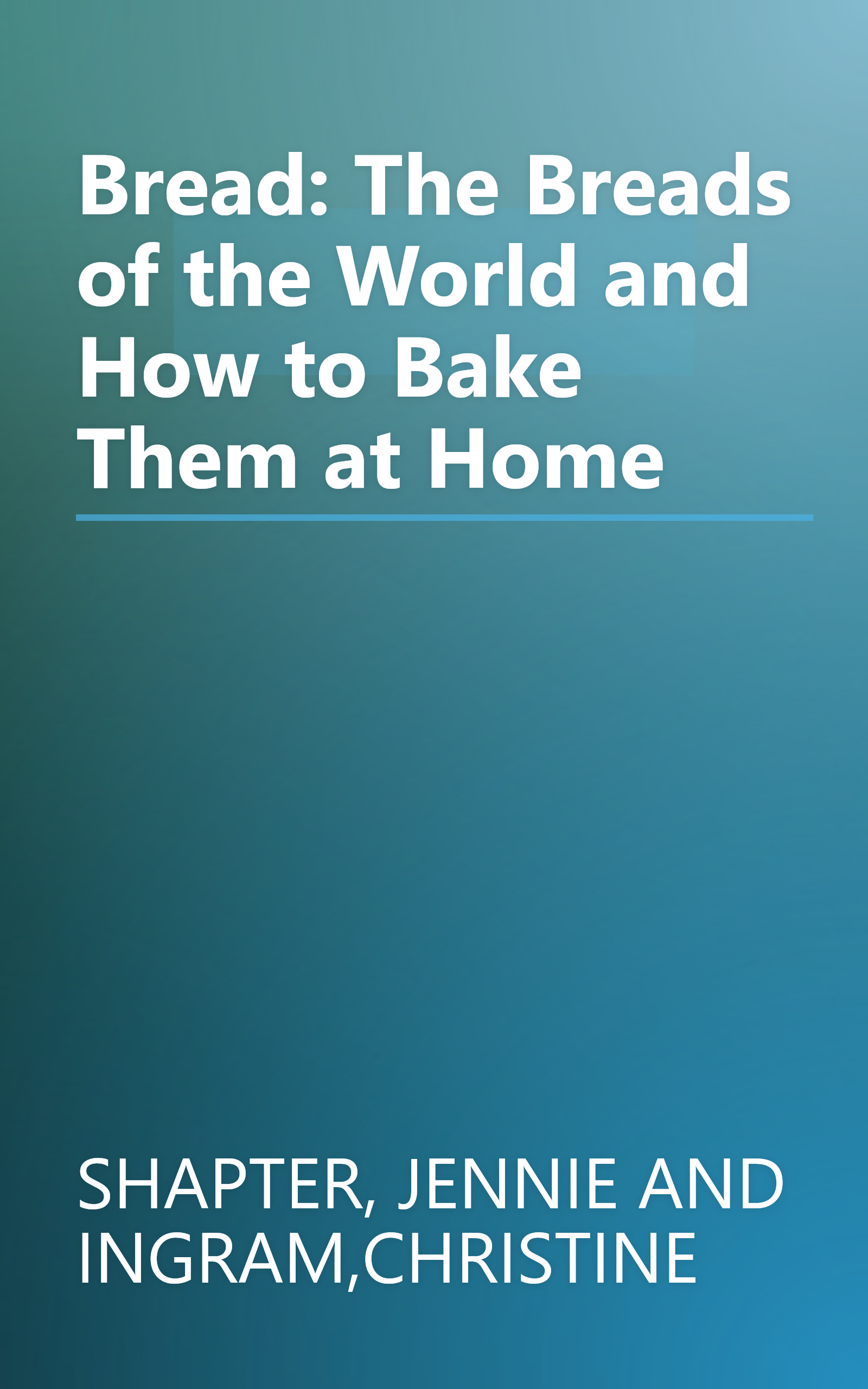 Bread: The Breads of the World and How to Bake Them at Home book cover