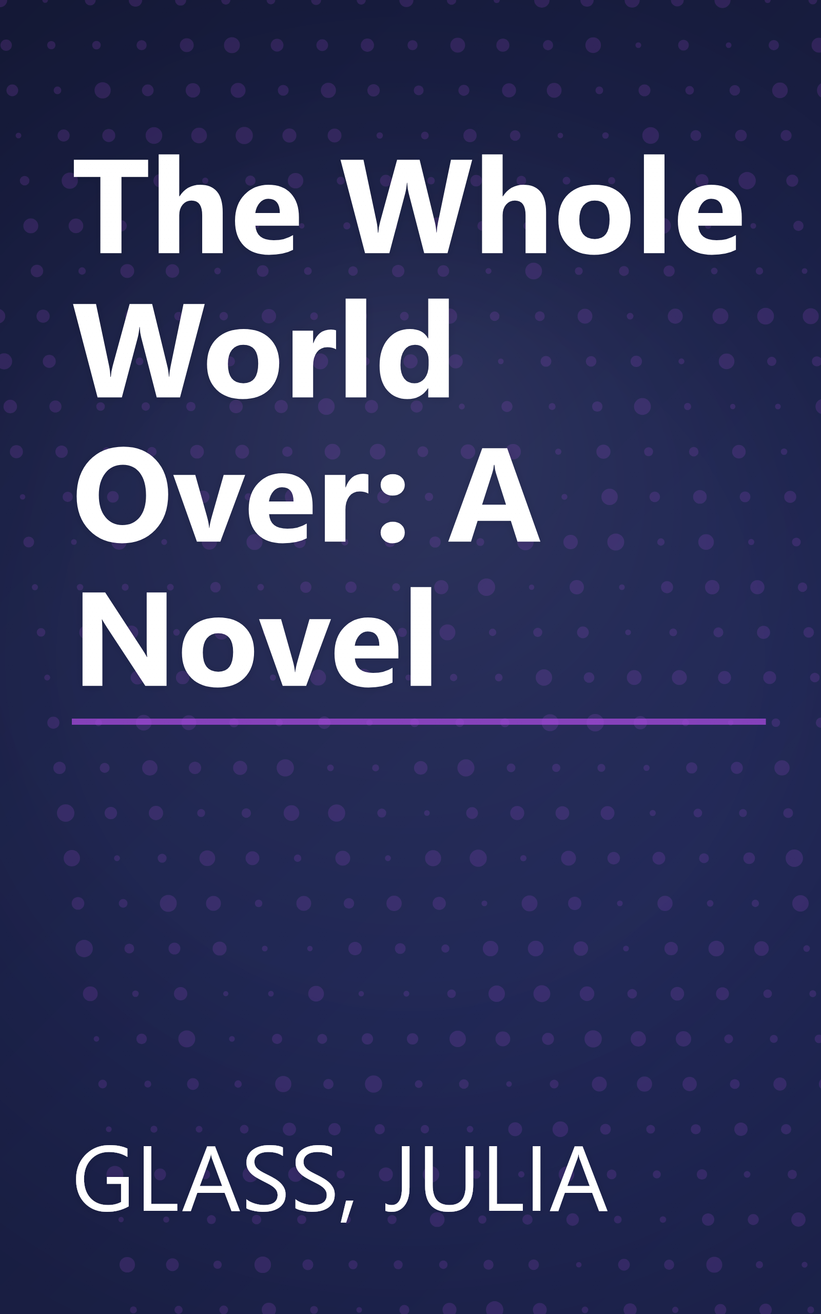 The Whole World Over: A Novel book cover