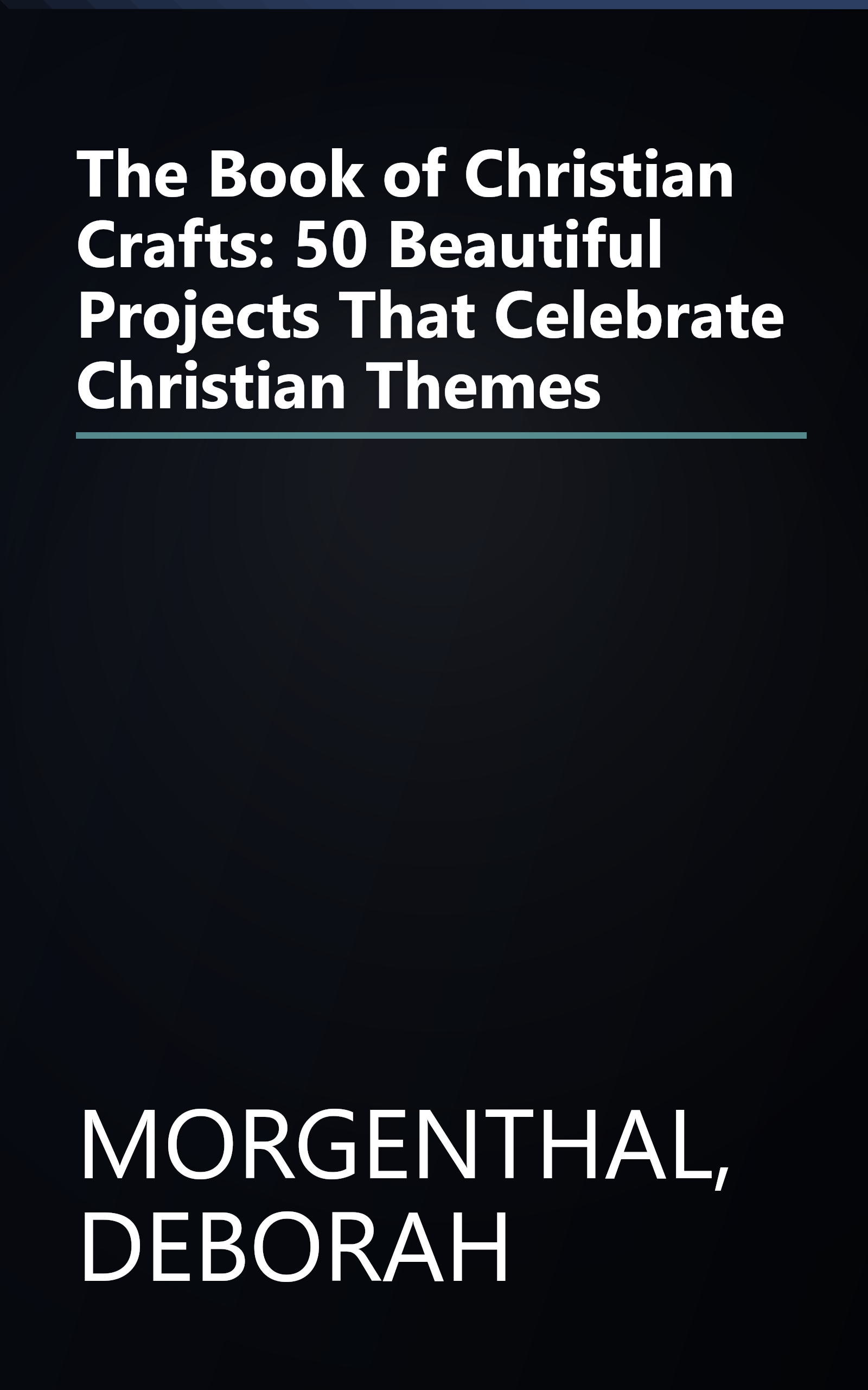 The Book of Christian Crafts: 50 Beautiful Projects That Celebrate Christian Themes book cover