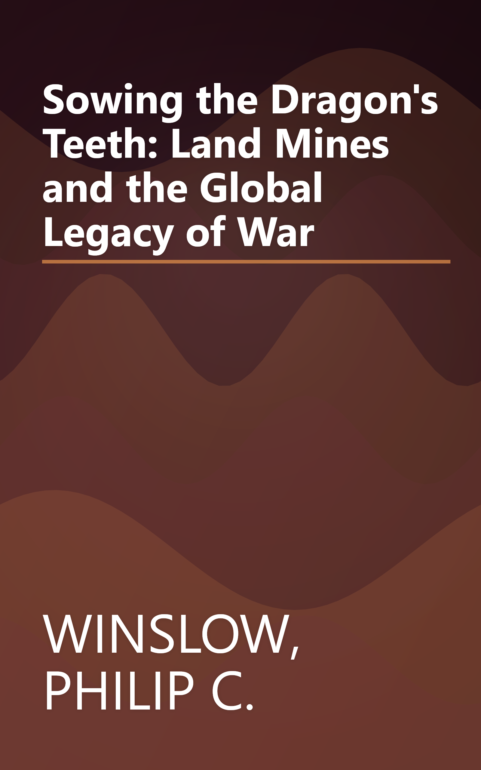 Sowing the Dragon's Teeth: Land Mines and the Global Legacy of War book cover