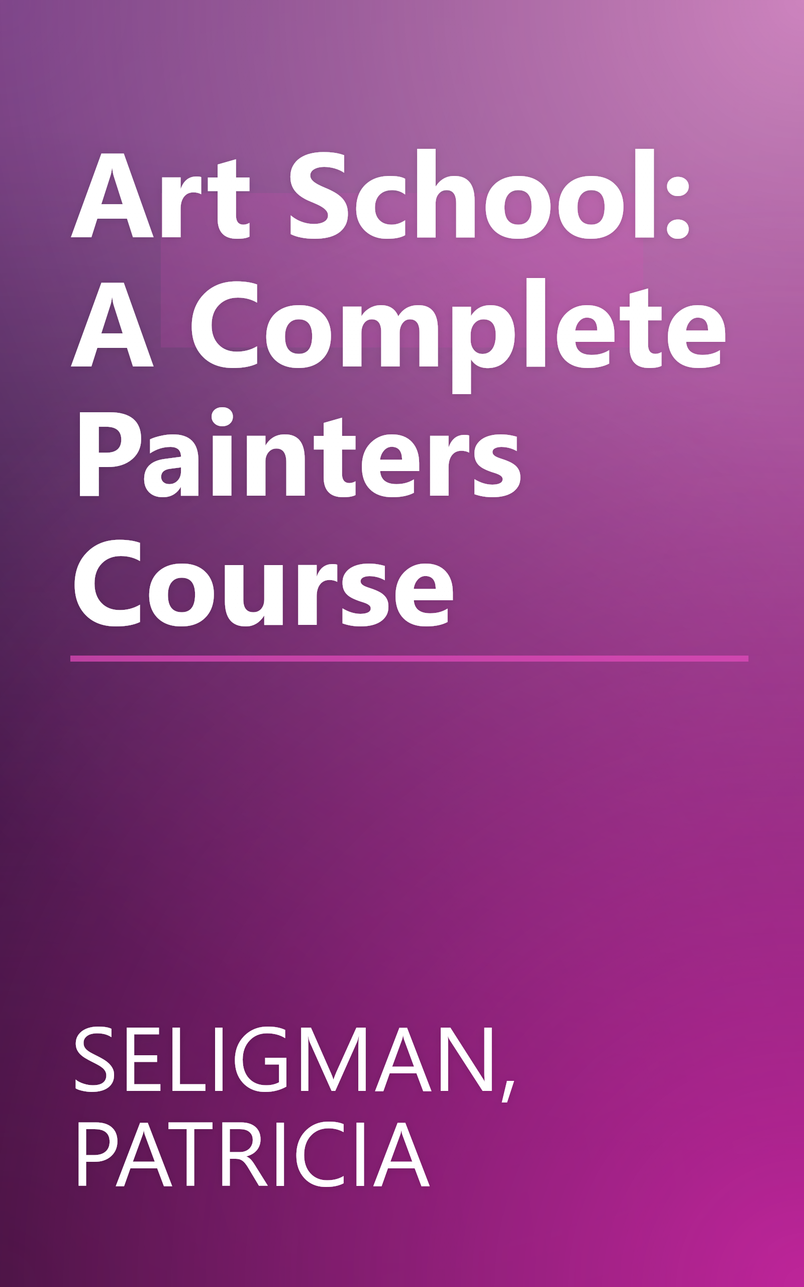 Art School: A Complete Painters Course book cover
