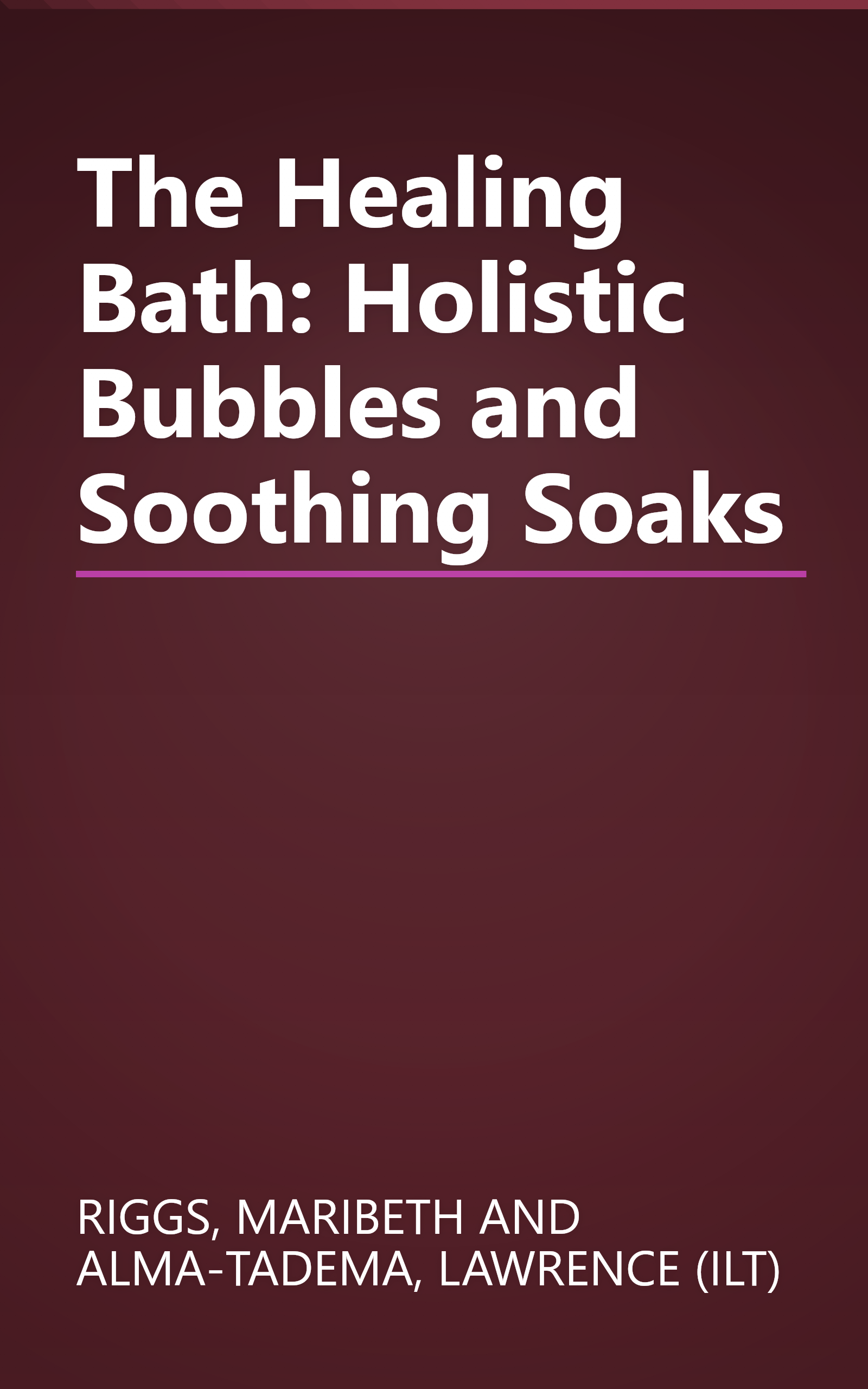 The Healing Bath: Holistic Bubbles and Soothing Soaks book cover