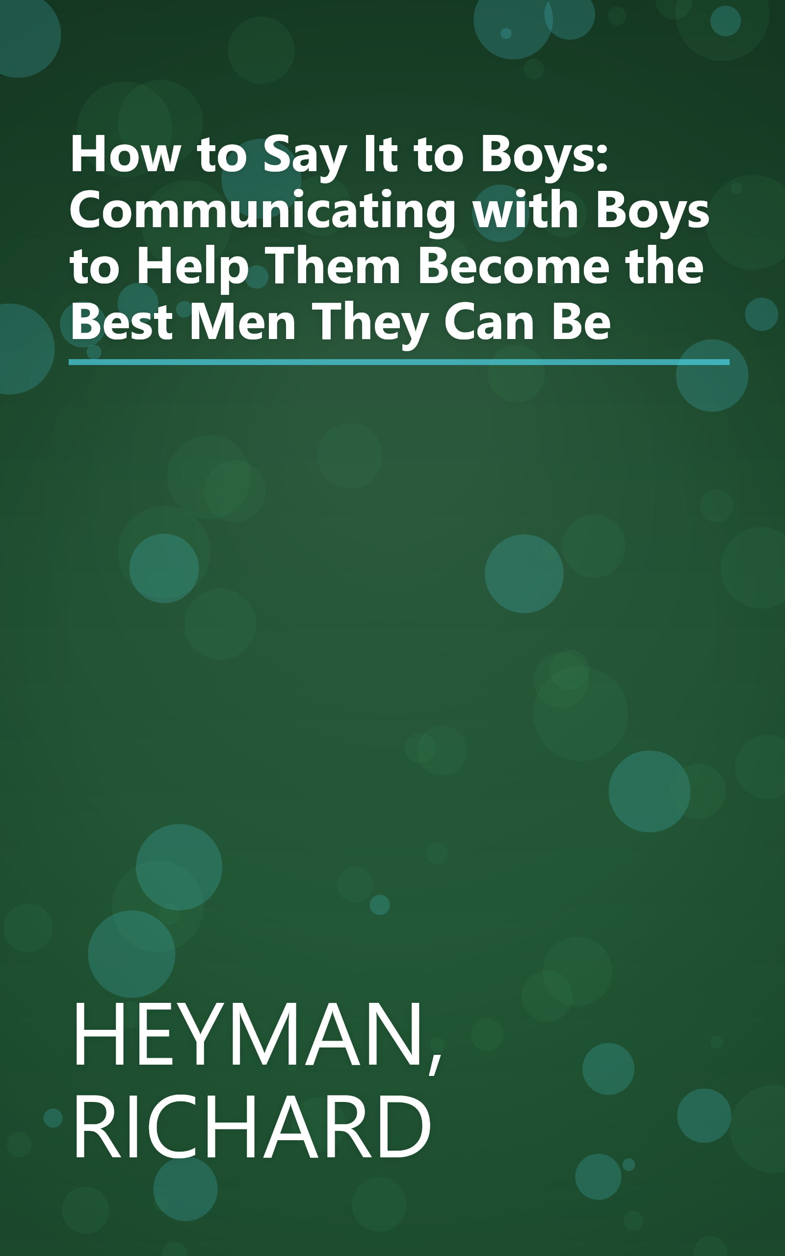 How to Say It to Boys: Communicating with Boys to Help Them Become the Best Men They Can Be book cover
