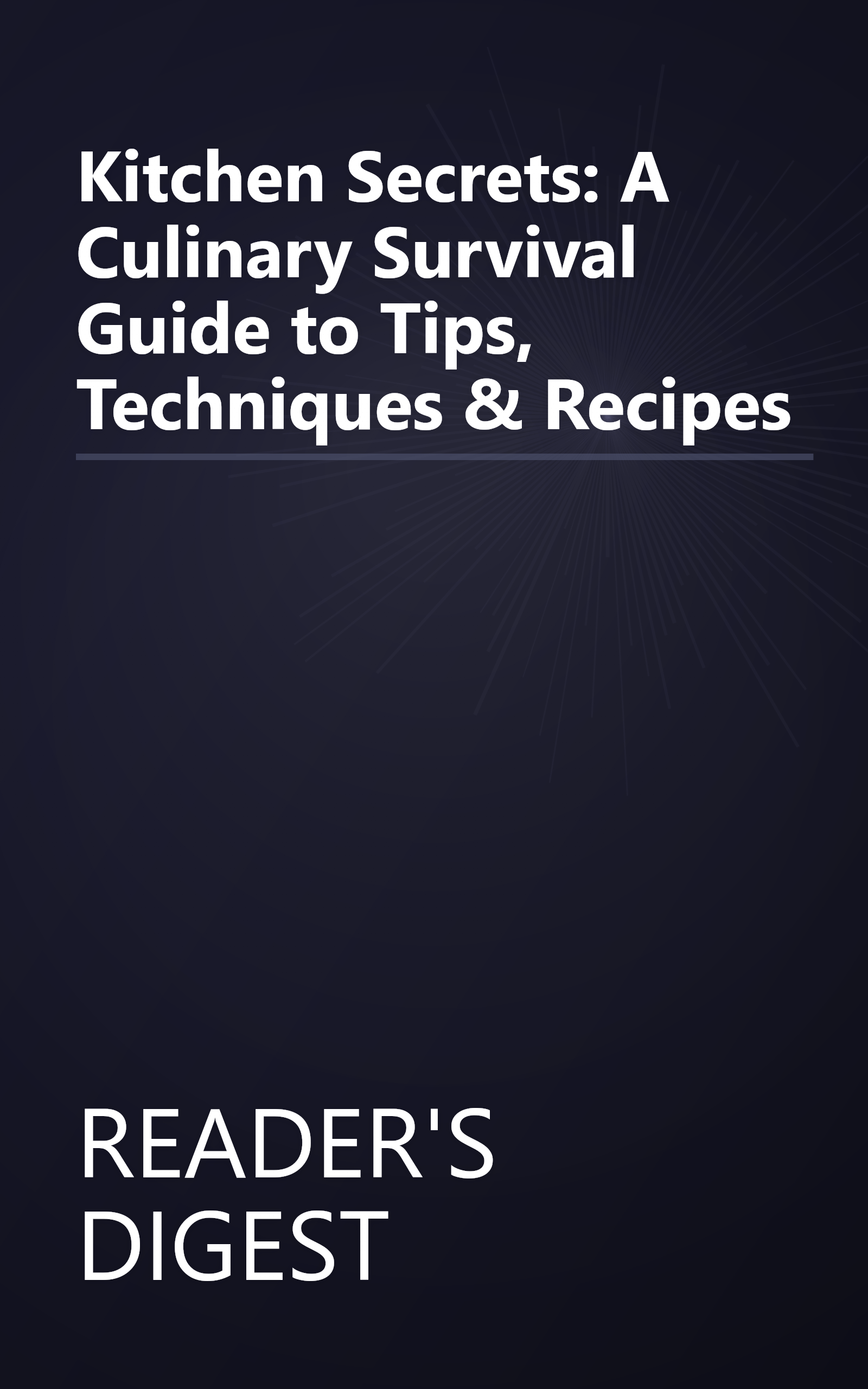 Kitchen Secrets: A Culinary Survival Guide to Tips, Techniques & Recipes book cover