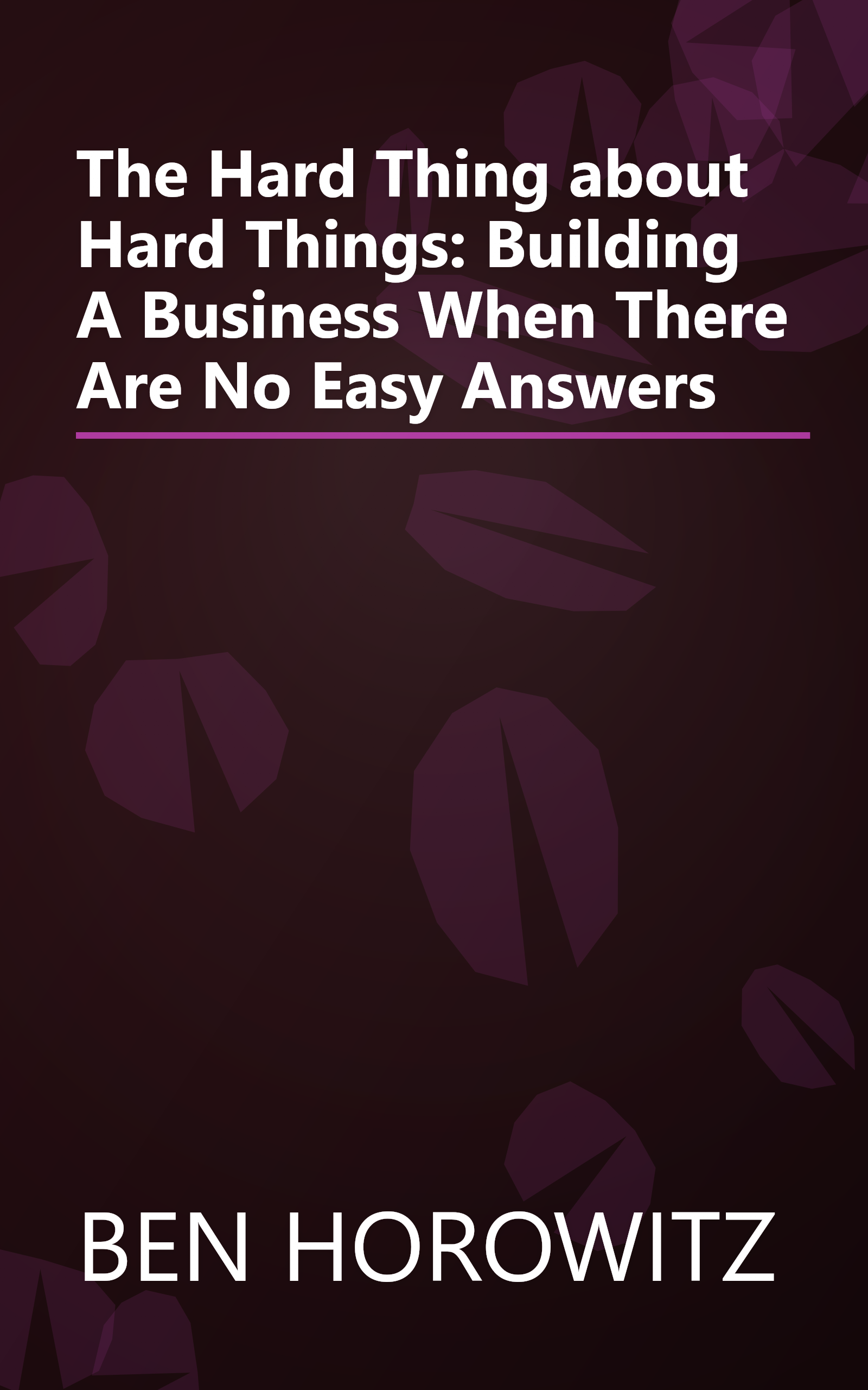 The Hard Thing about Hard Things: Building A Business When There Are No Easy Answers book cover