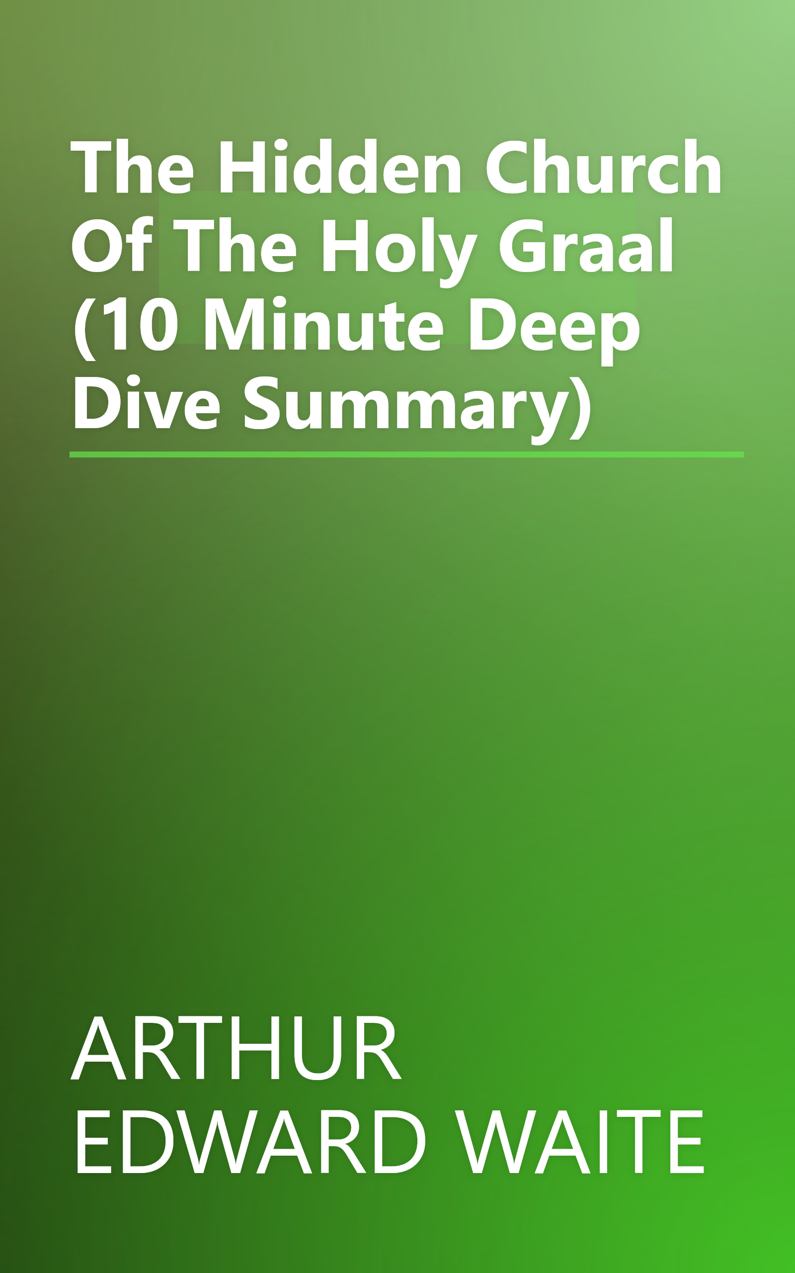 The Hidden Church Of The Holy Graal (10 Minute   Deep Dive Summary) book cover