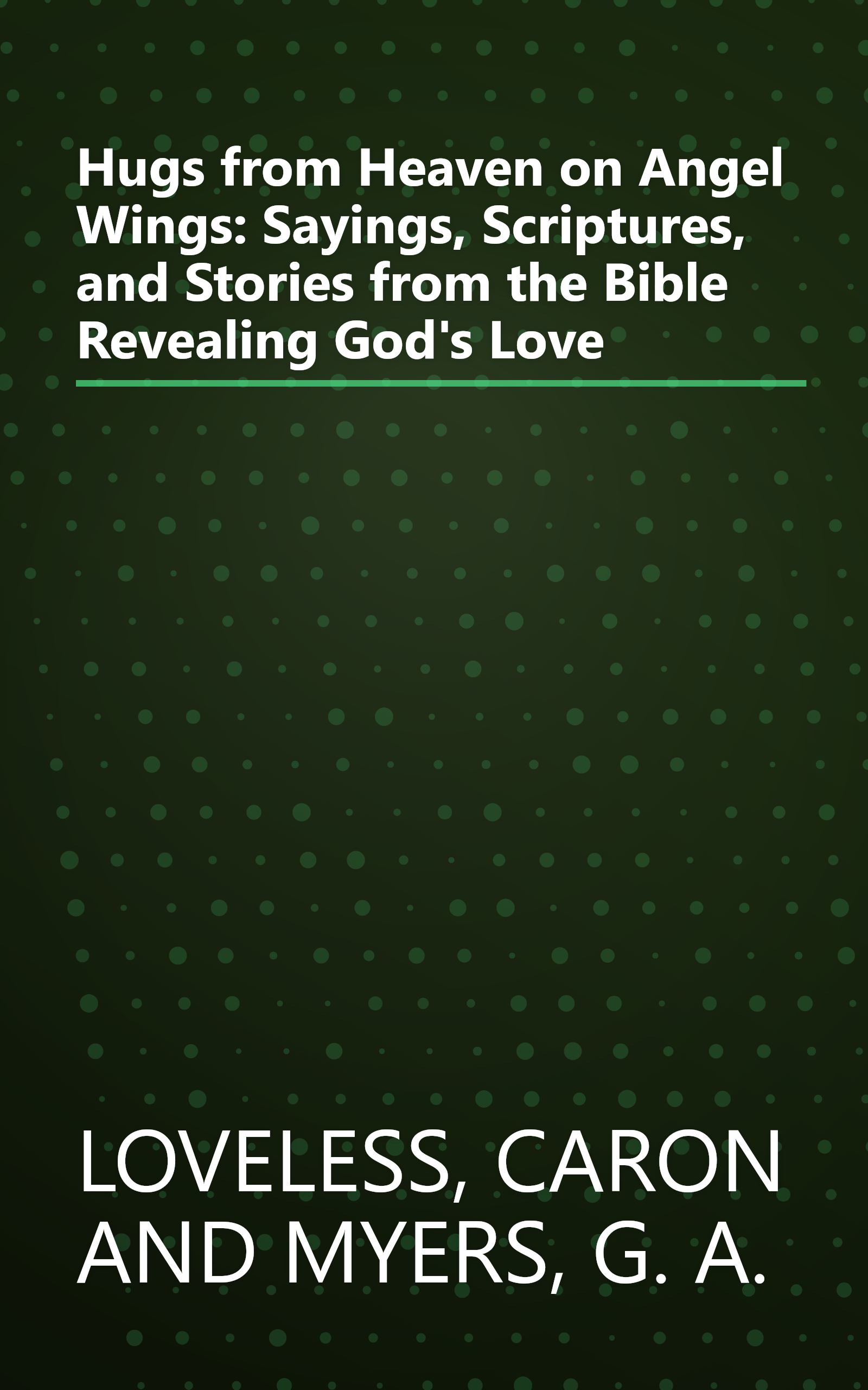 Hugs from Heaven on Angel Wings: Sayings, Scriptures, and Stories from the Bible Revealing God's Love book cover