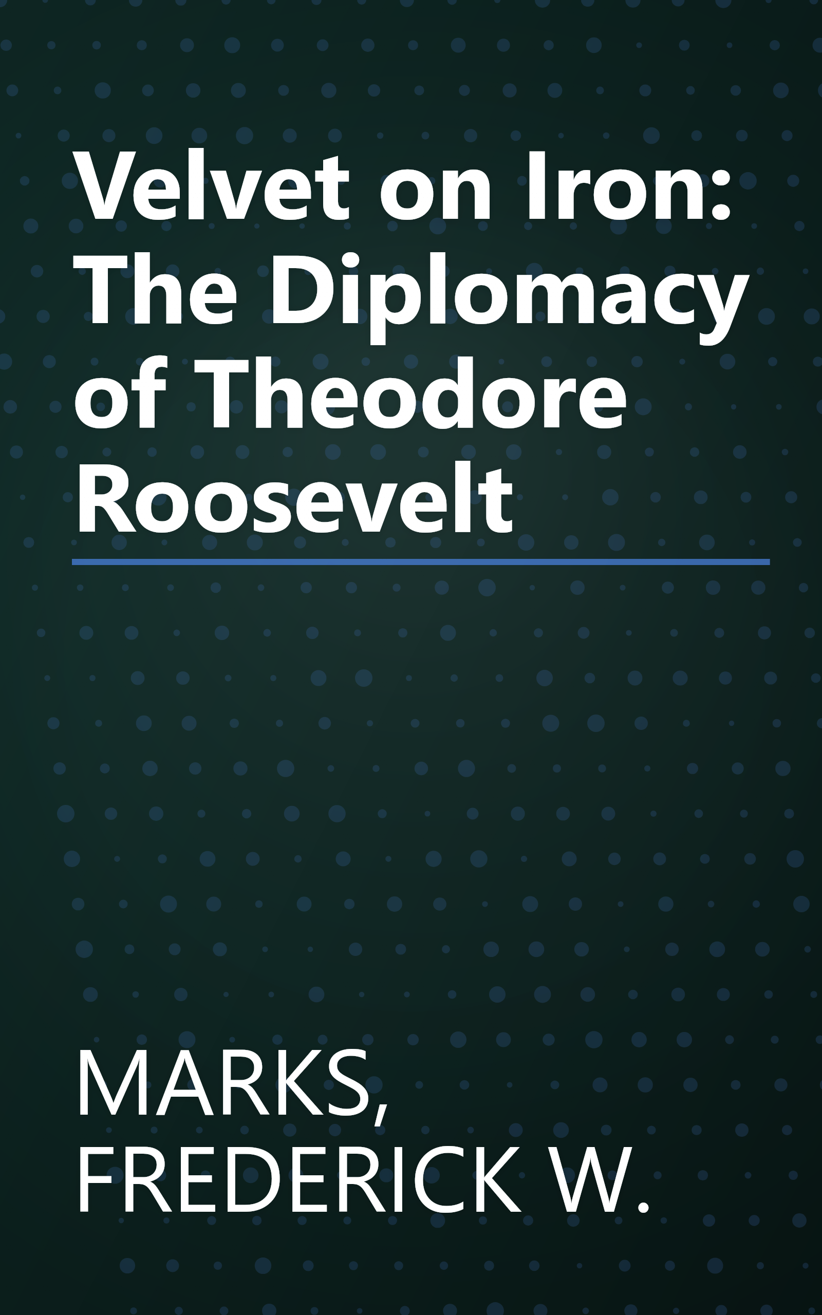 Velvet on Iron: The Diplomacy of Theodore Roosevelt book cover
