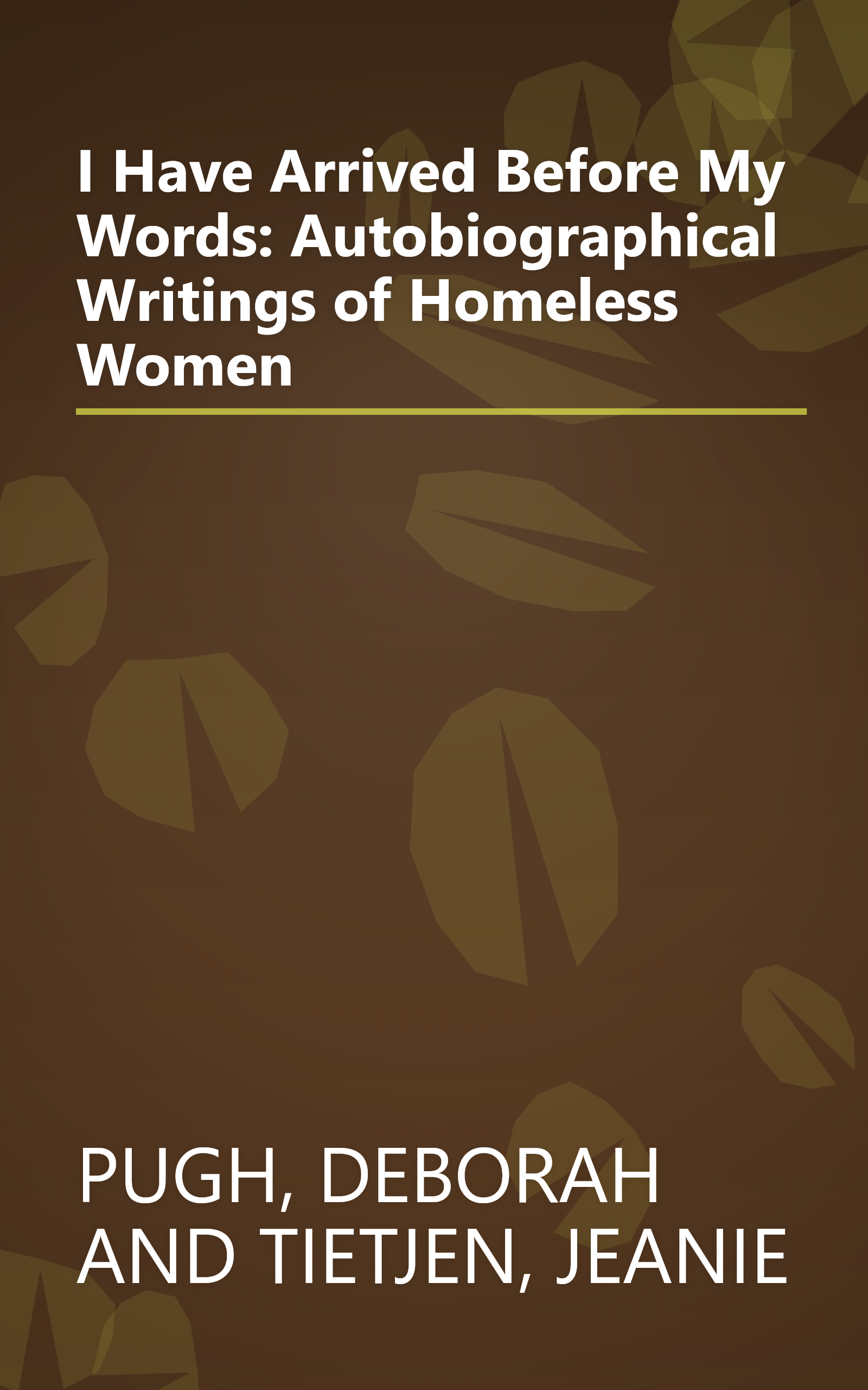 I Have Arrived Before My Words: Autobiographical Writings of Homeless Women book cover