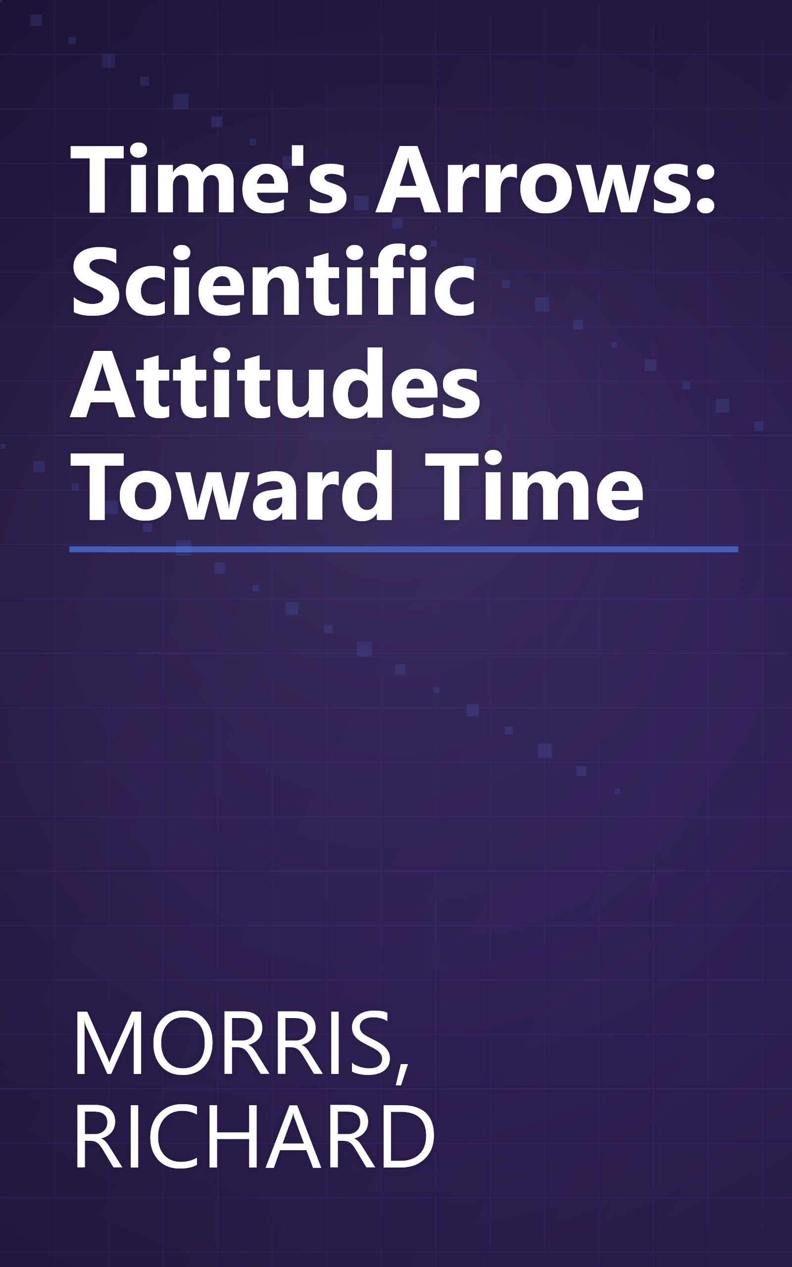 Time's Arrows: Scientific Attitudes Toward Time book cover