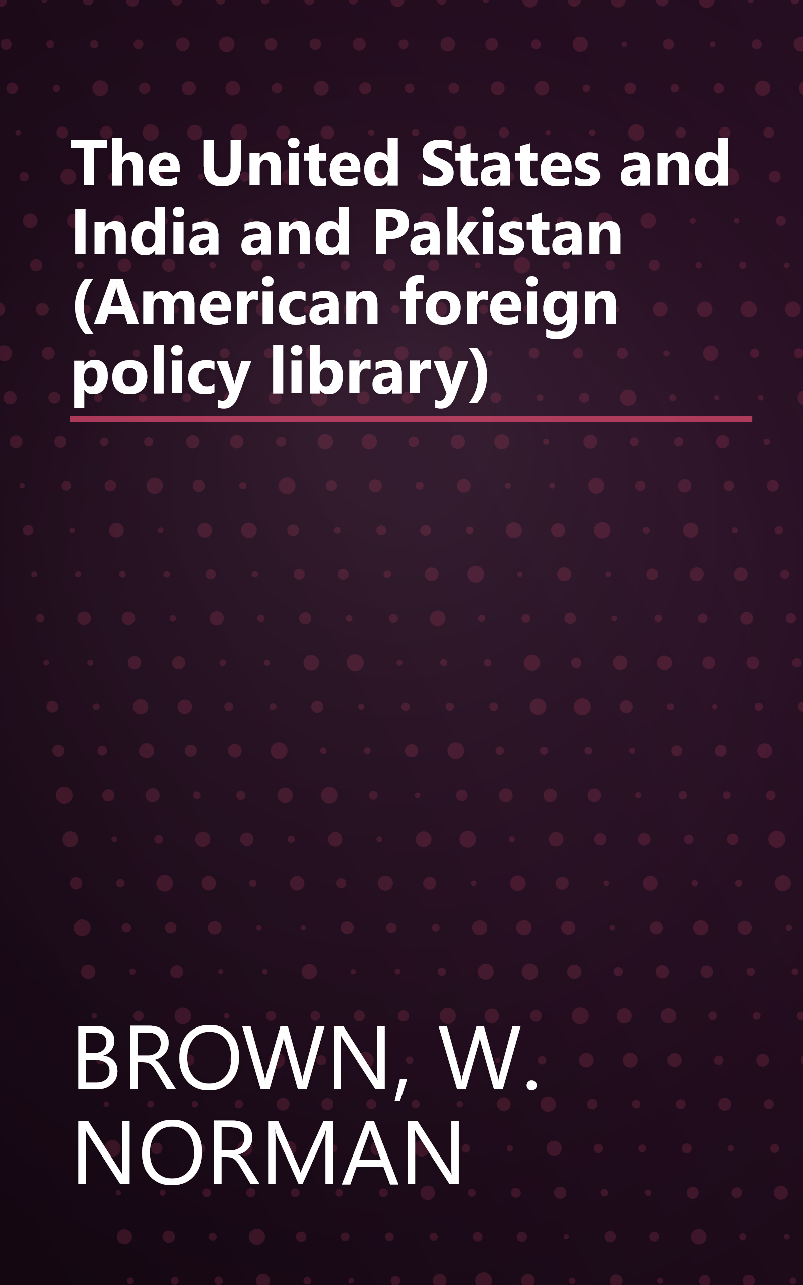 The United States and India and Pakistan (American foreign policy library) book cover