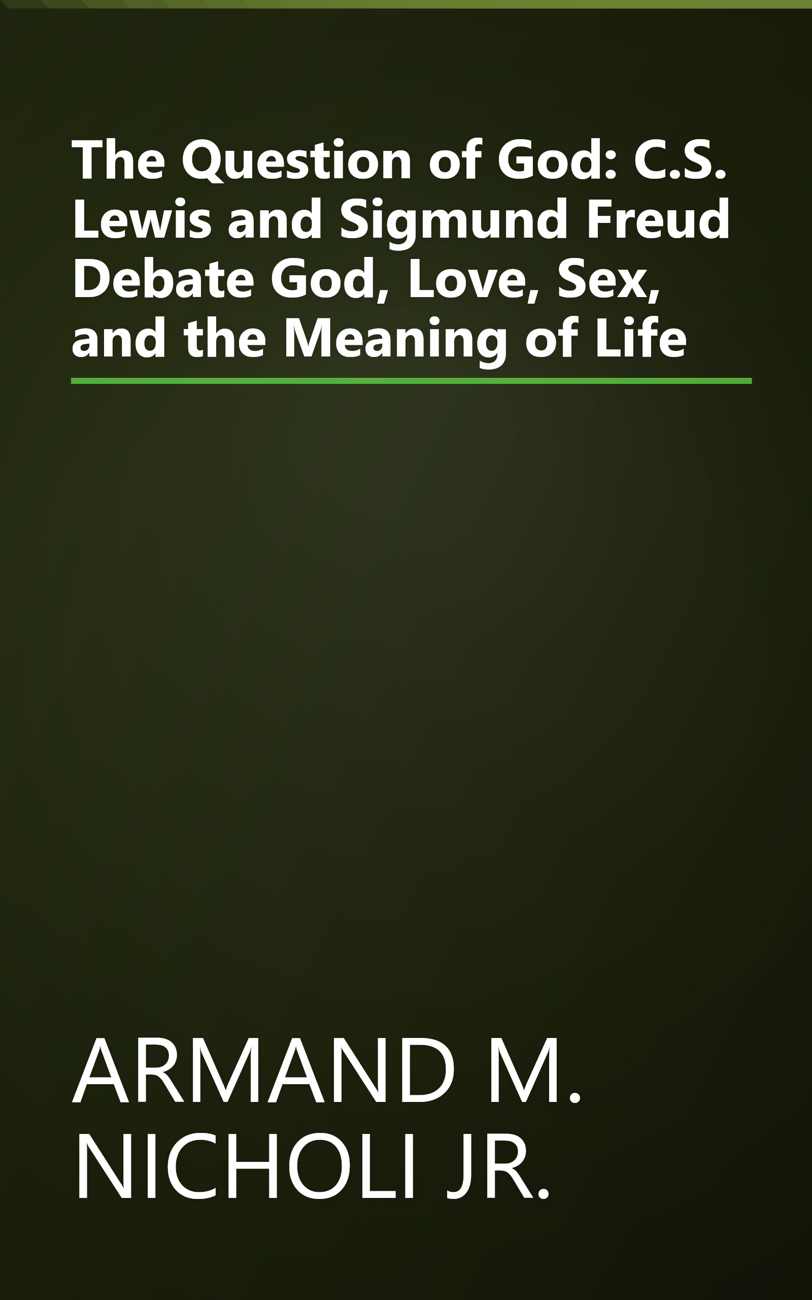 The Question of God: C.S. Lewis and Sigmund Freud Debate God, Love, Sex, and the Meaning of Life book cover
