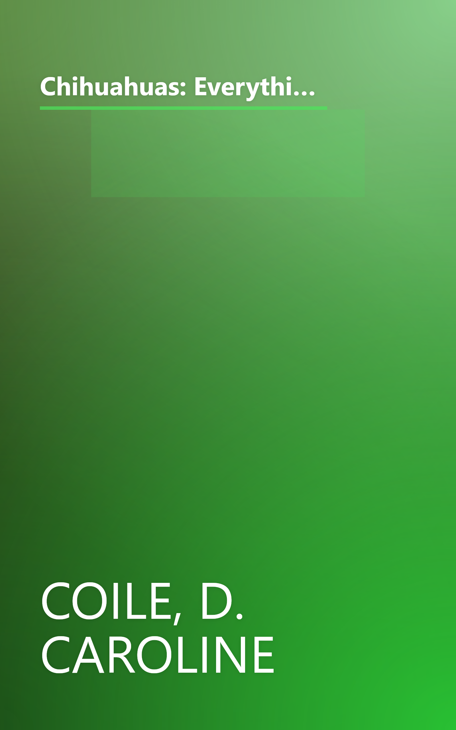 Chihuahuas: Everything About Purchase, Care, Nutrition, Diseases, Behavior, and Breeding (Complete Pet Owner's Manual) book cover