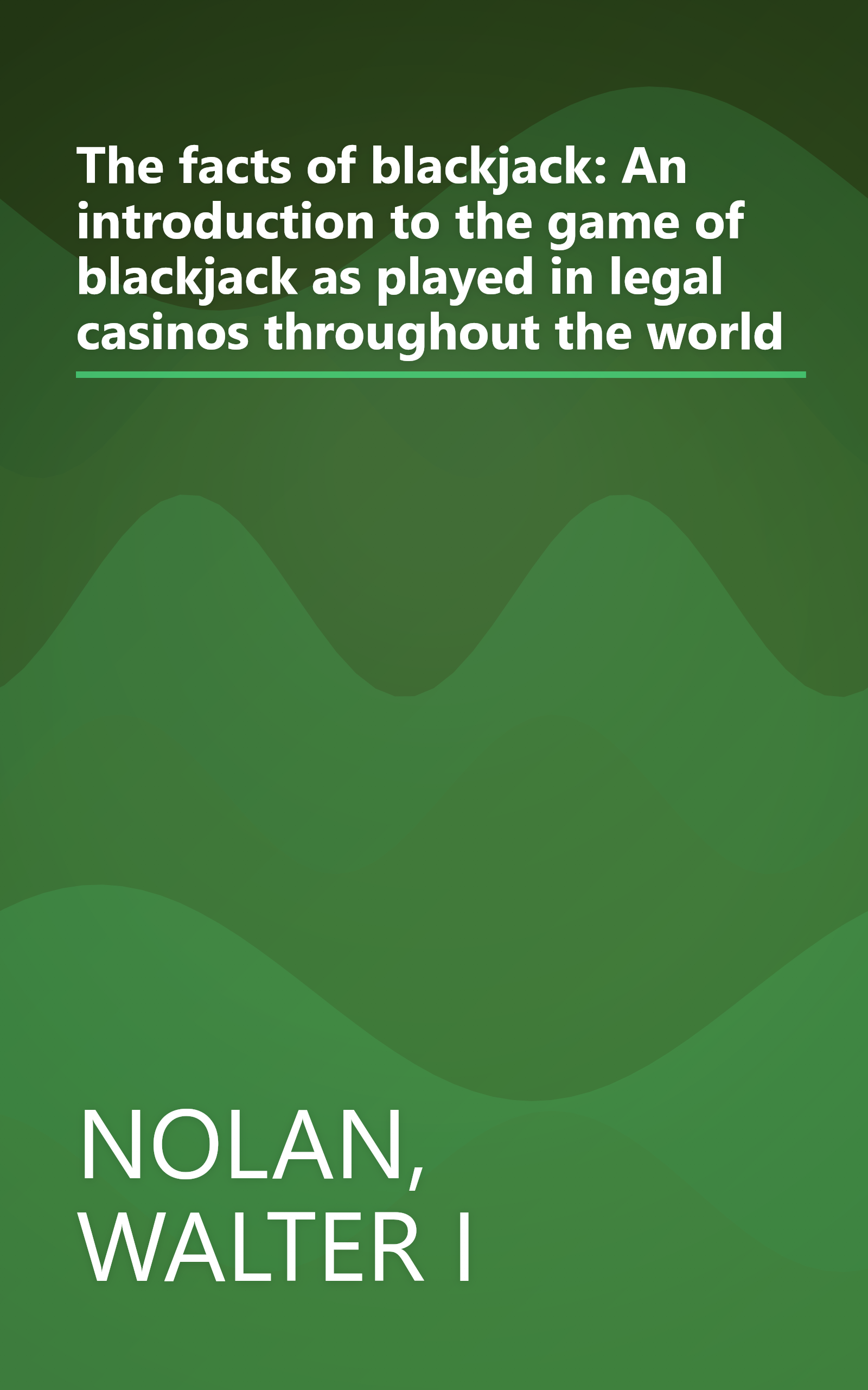 The facts of blackjack: An introduction to the game of blackjack as played in legal casinos throughout the world book cover