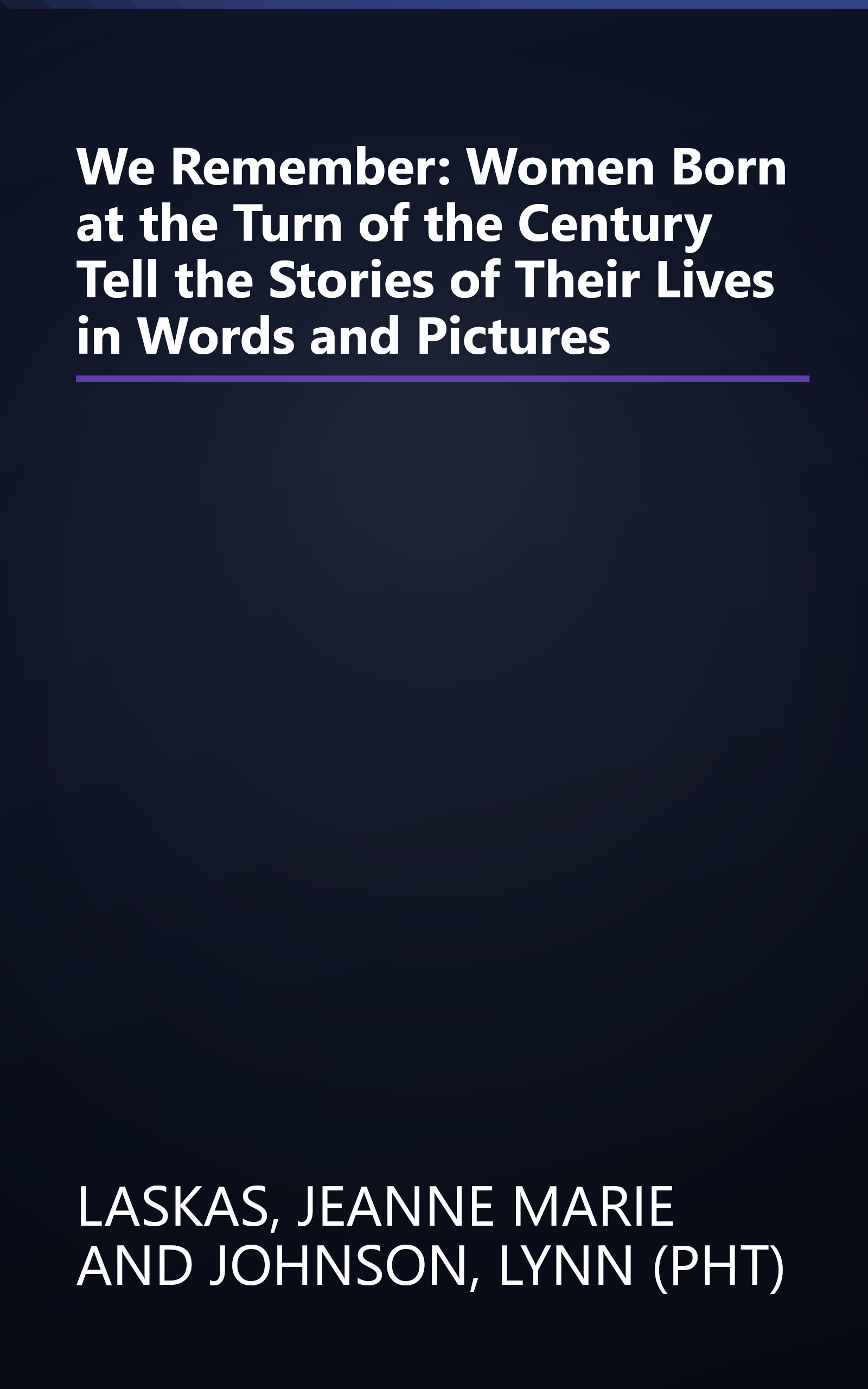 We Remember: Women Born at the Turn of the Century Tell the Stories of Their Lives in Words and Pictures book cover