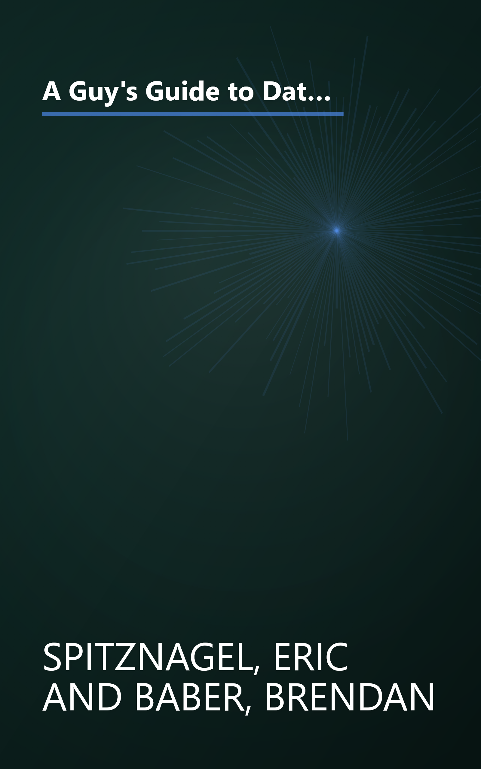 A Guy's Guide to Dating: Everything You Need to Know About Love, Sex, Relationships, and Other Things Too Terrible to Contemplate book cover