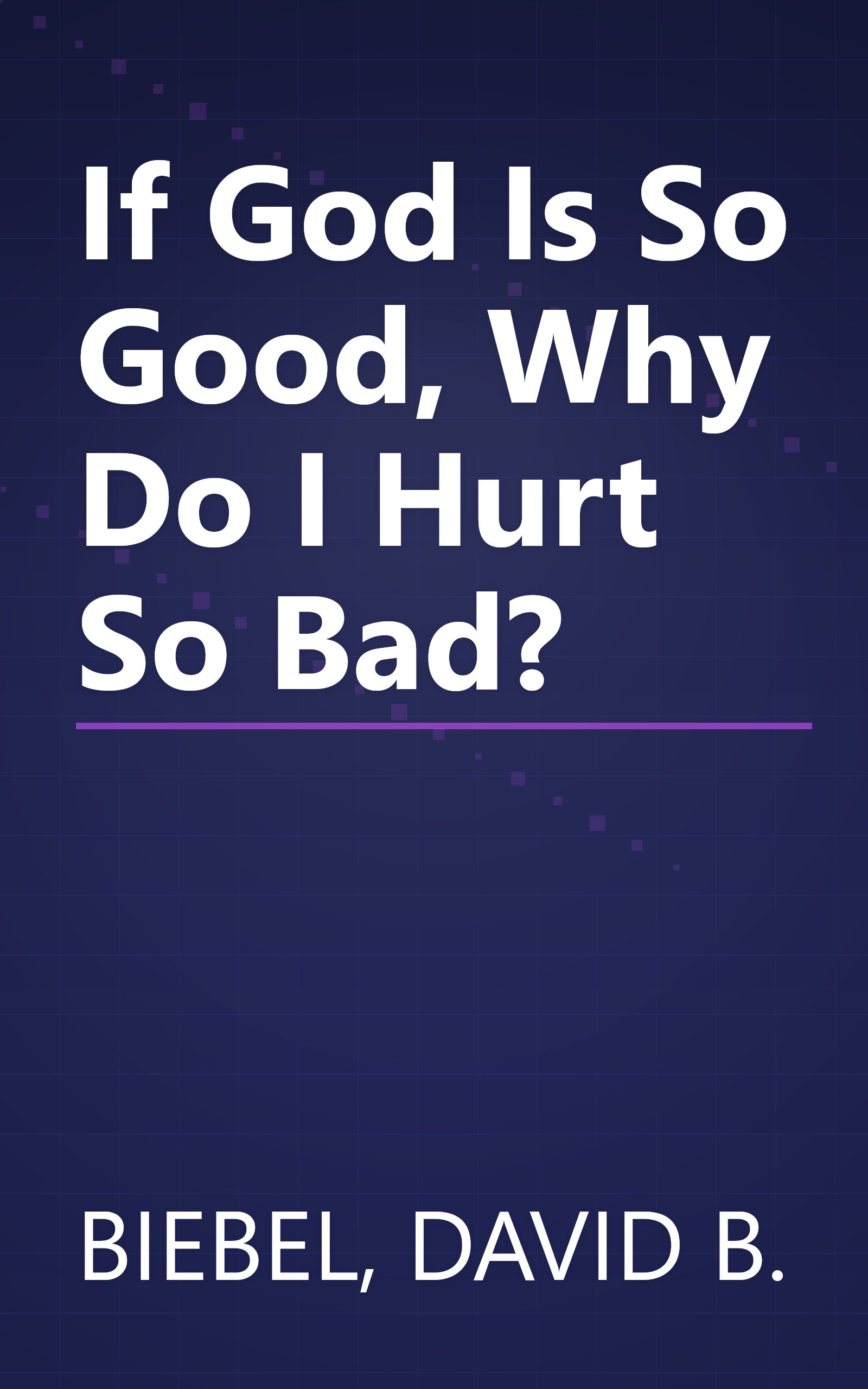 If God Is So Good, Why Do I Hurt So Bad? book cover