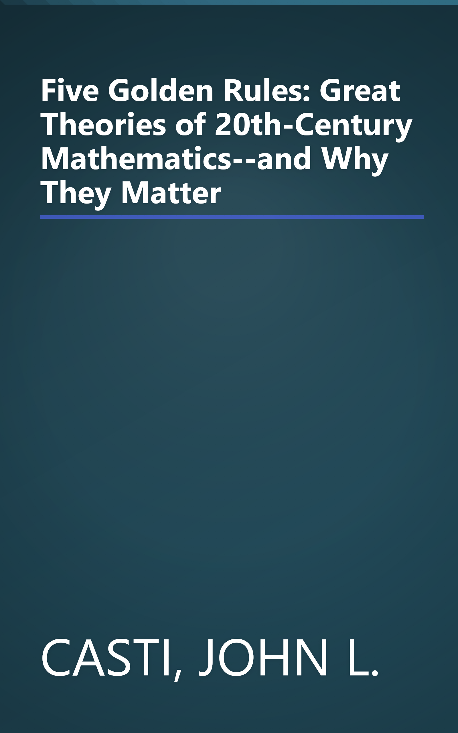 Five Golden Rules: Great Theories of 20th-Century Mathematics--and Why They Matter book cover