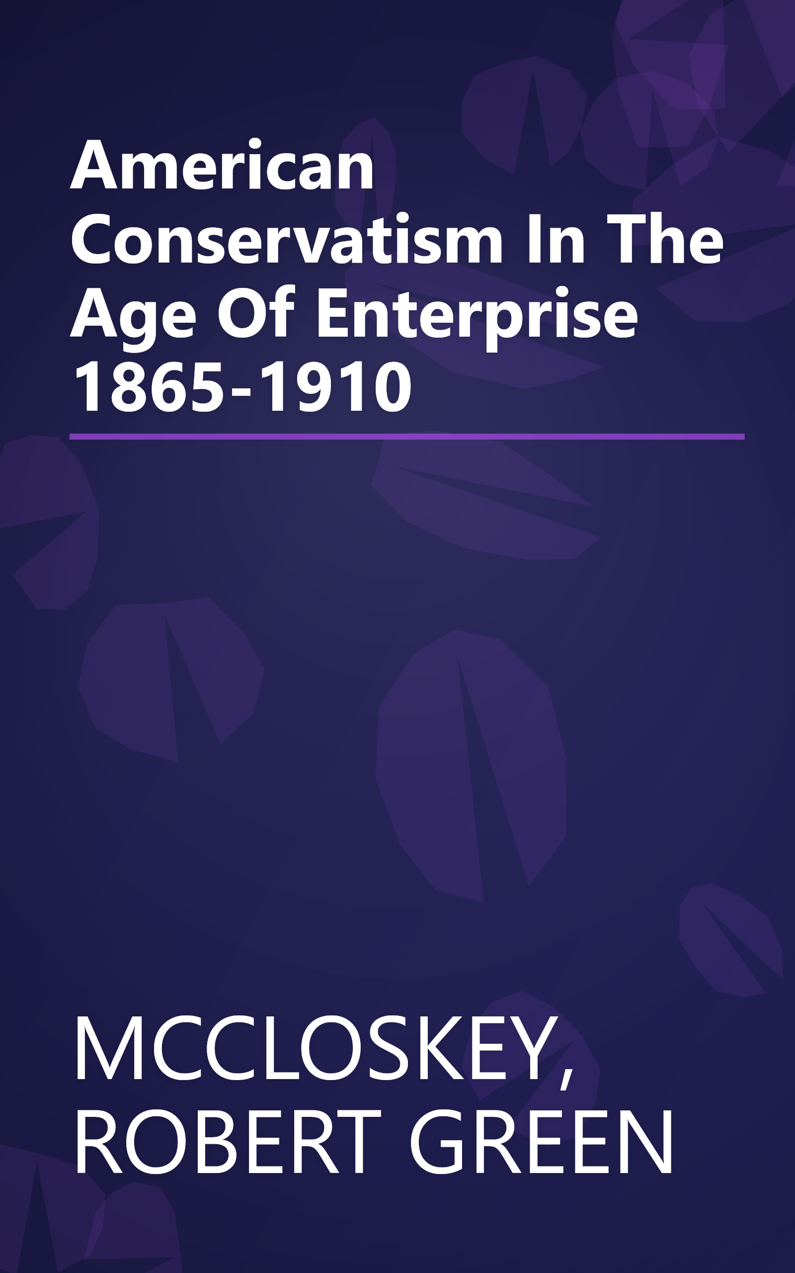American Conservatism In The Age Of Enterprise 1865-1910 book cover
