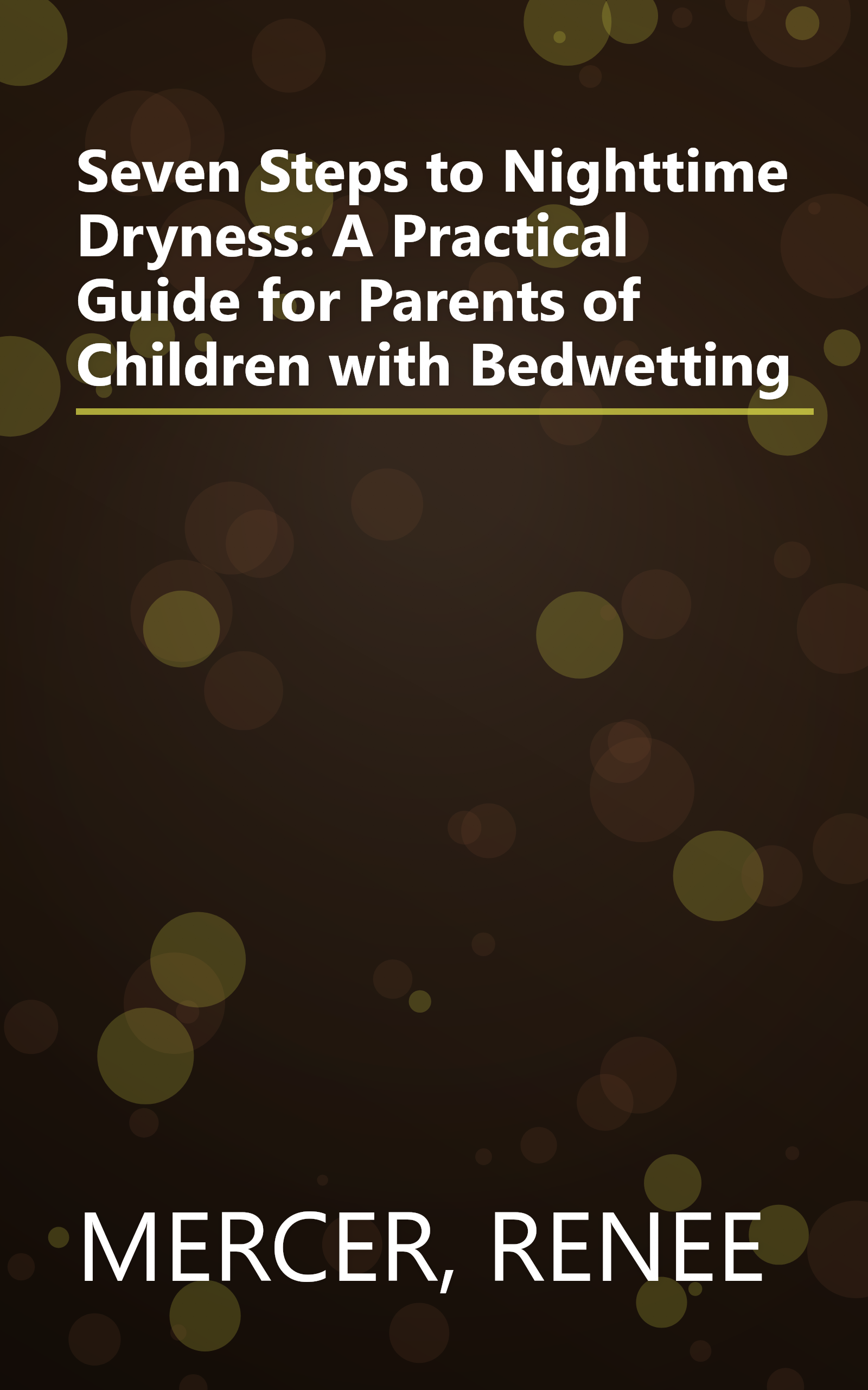 Seven Steps to Nighttime Dryness: A Practical Guide for Parents of Children with Bedwetting book cover