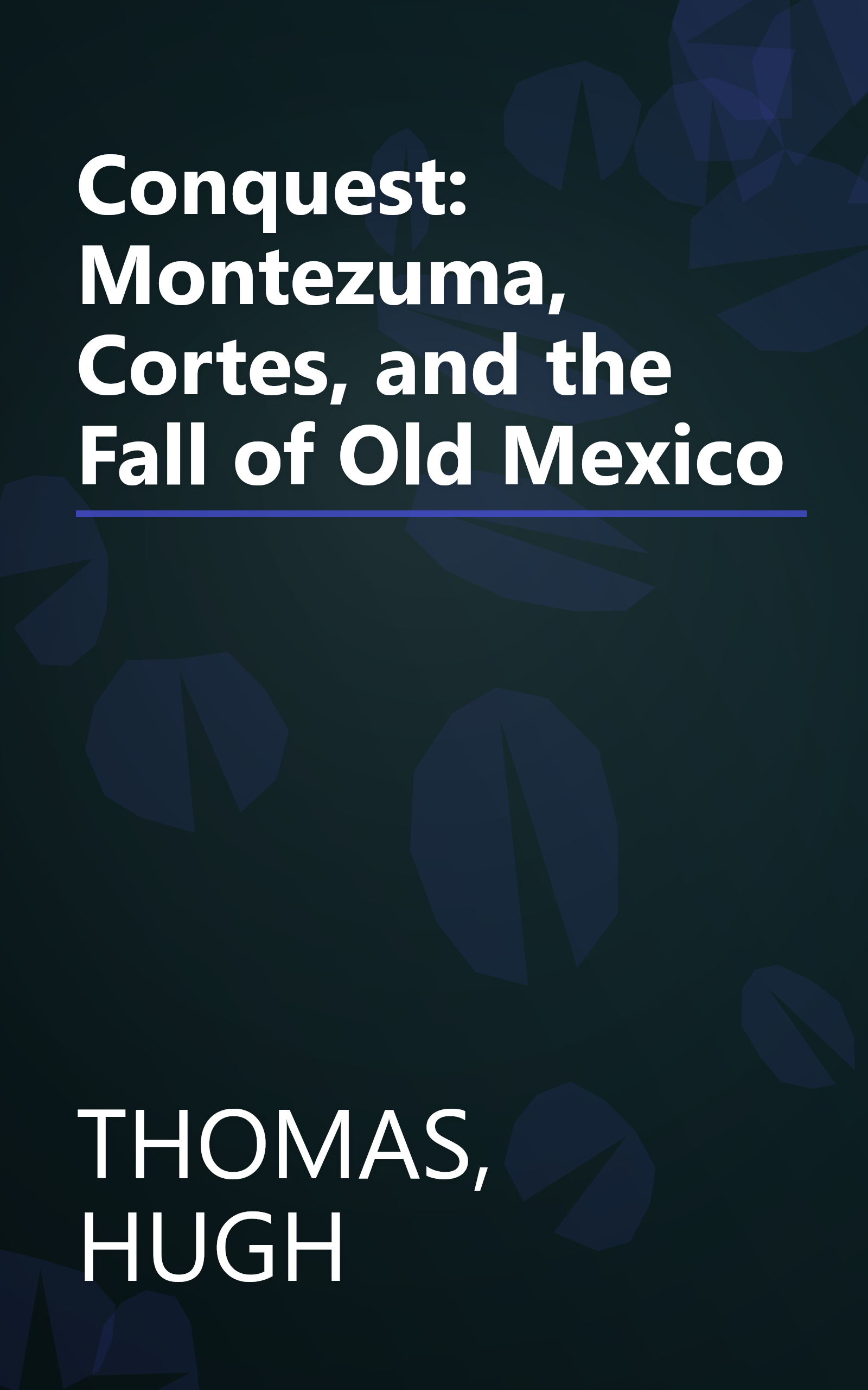 Conquest: Montezuma, Cortes, and the Fall of Old Mexico book cover