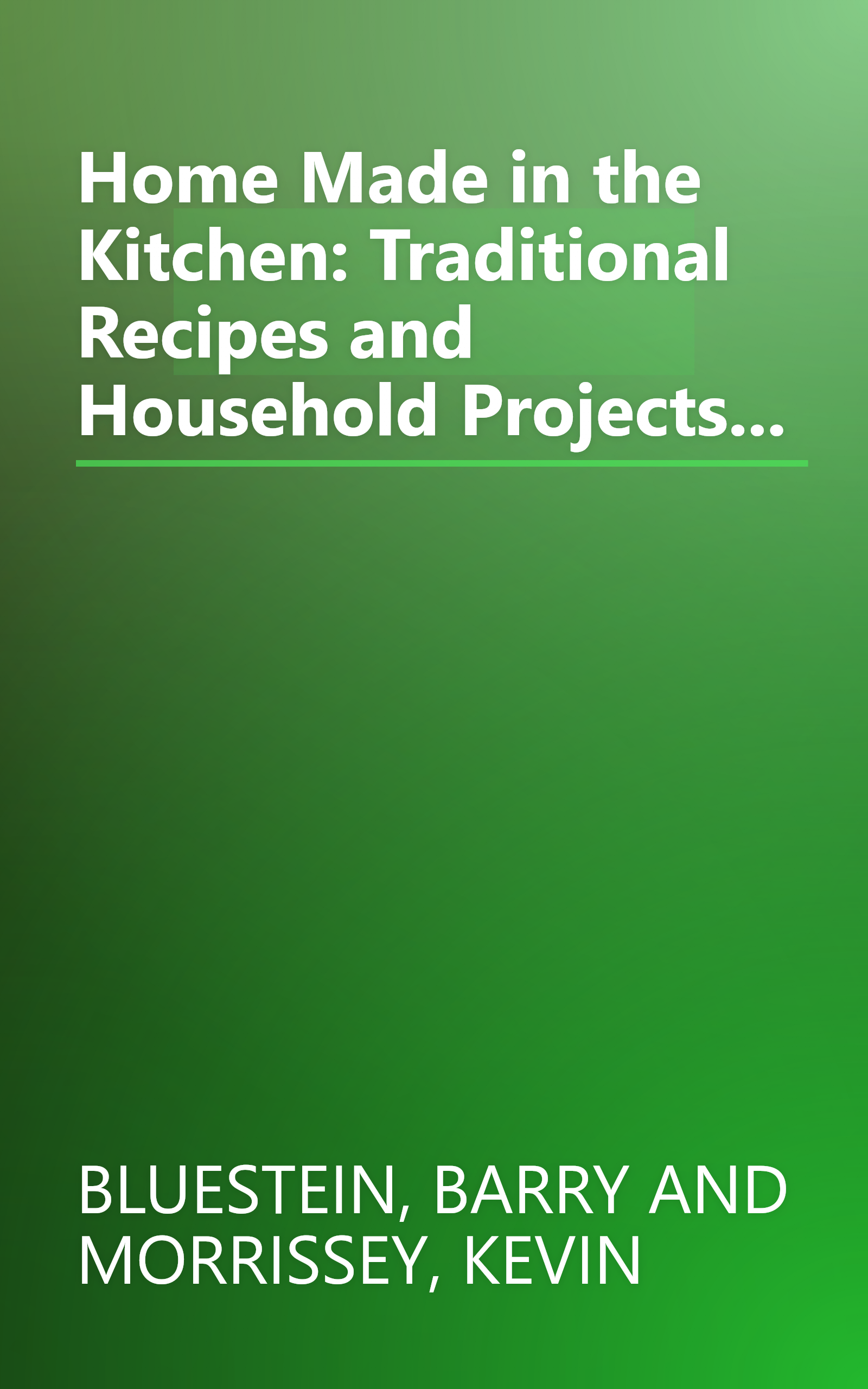 Home Made in the Kitchen: Traditional Recipes and Household Projects... book cover