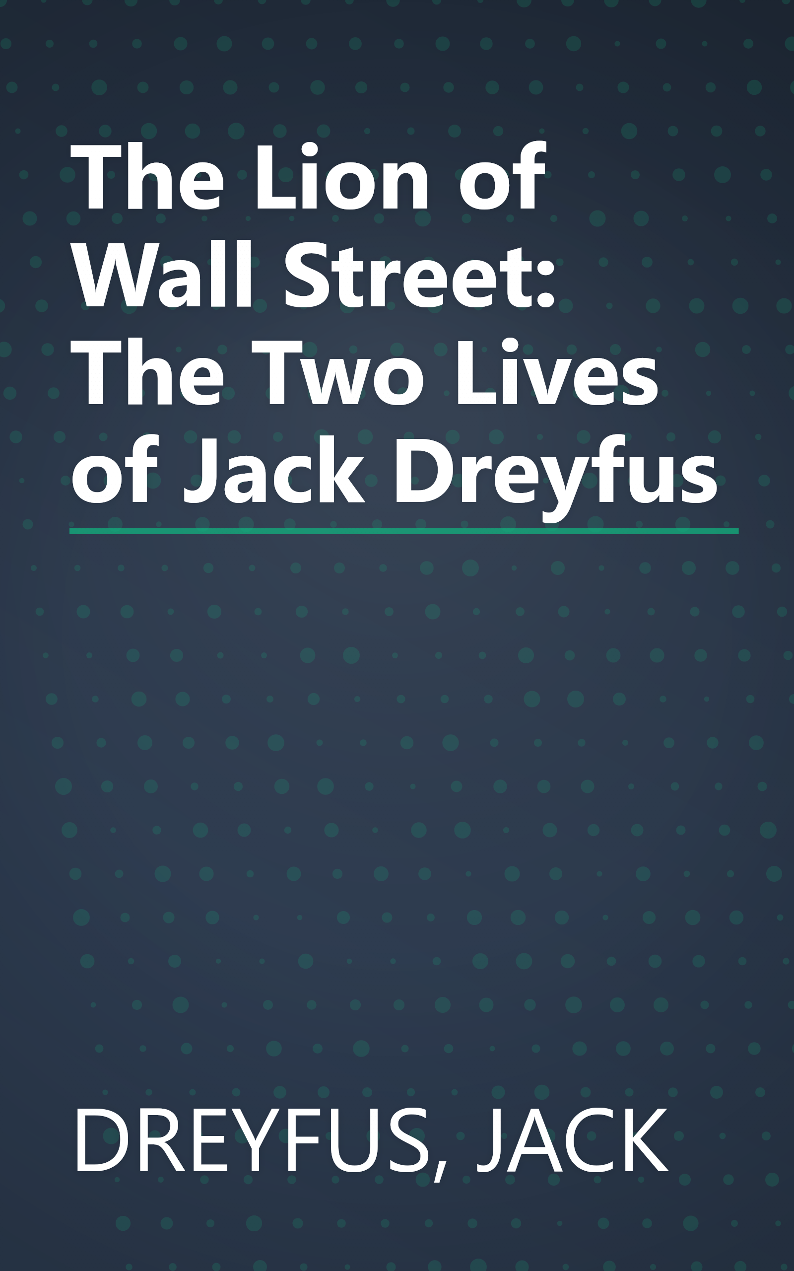 The Lion of Wall Street: The Two Lives of Jack Dreyfus book cover