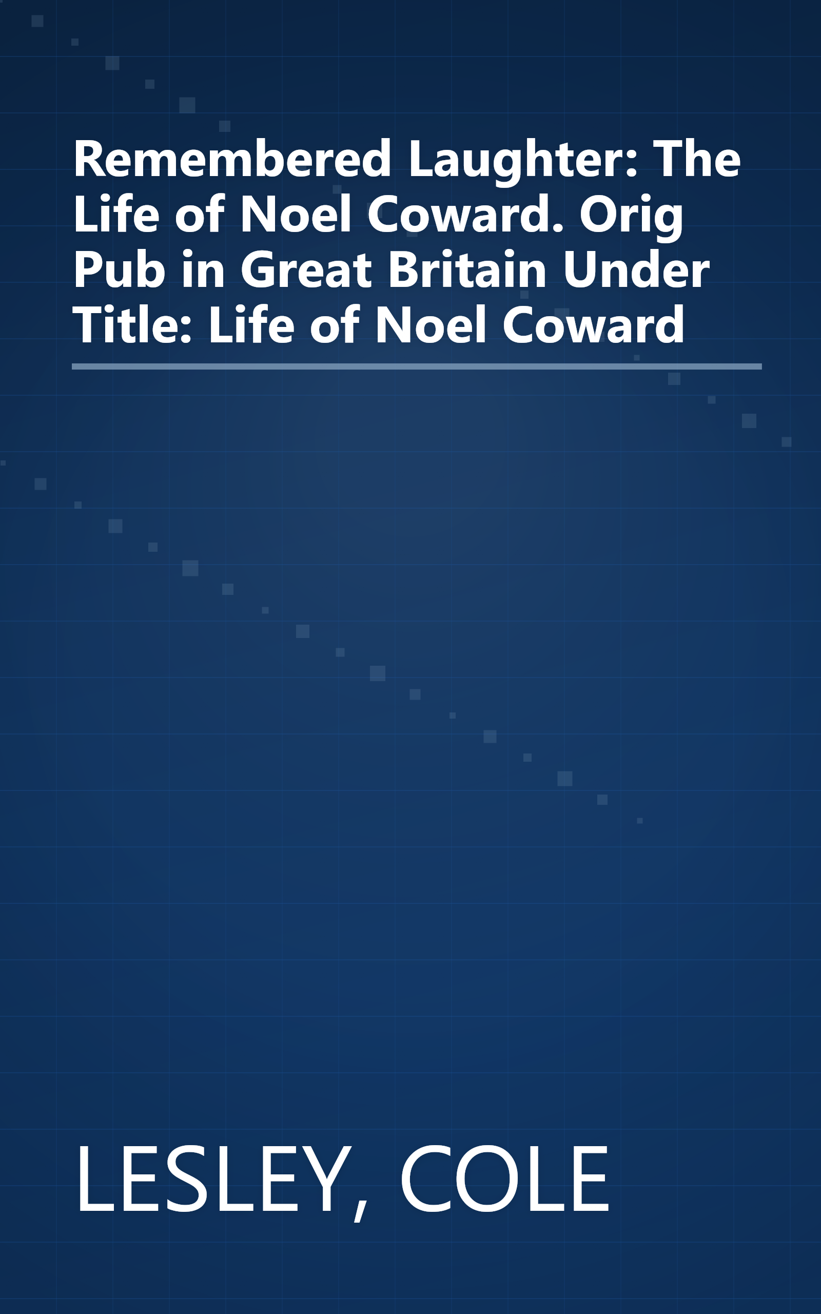 Remembered Laughter: The Life of Noel Coward. Orig Pub in Great Britain Under Title: Life of Noel Coward book cover