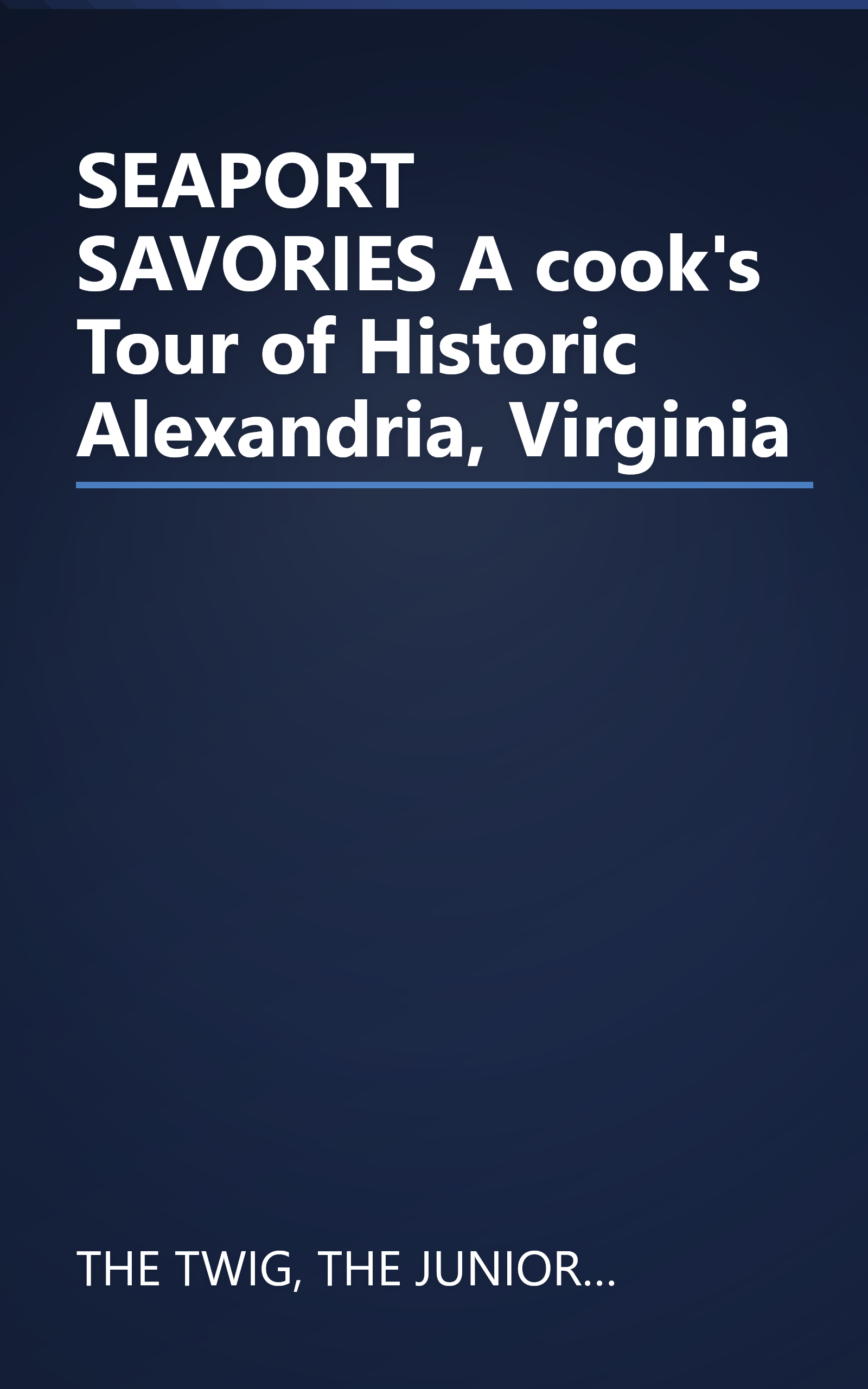 SEAPORT SAVORIES A cook's Tour of Historic Alexandria, Virginia book cover