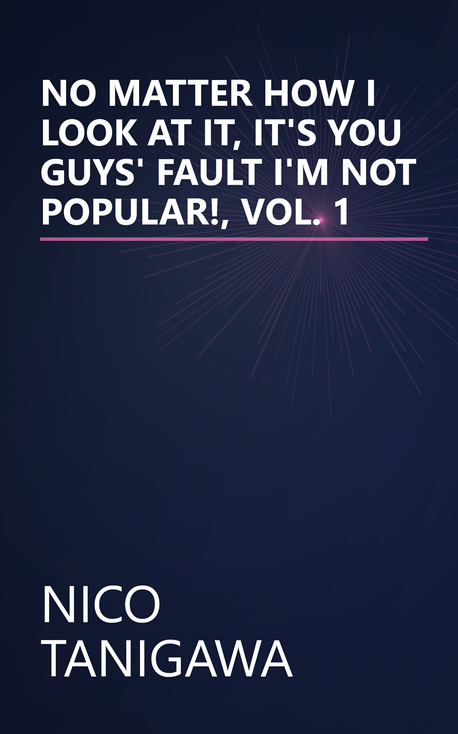 NO MATTER HOW I LOOK AT IT, IT'S YOU GUYS' FAULT I'M NOT POPULAR!, VOL. 1 book cover