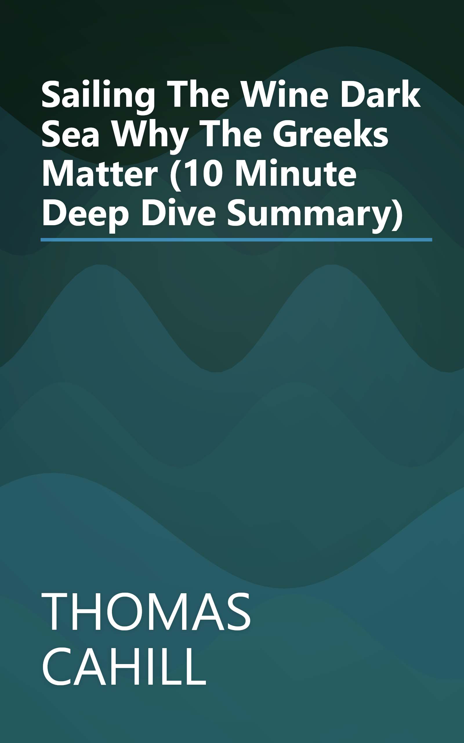 Sailing The Wine Dark Sea  Why The Greeks Matter (10 Minute   Deep Dive Summary) book cover